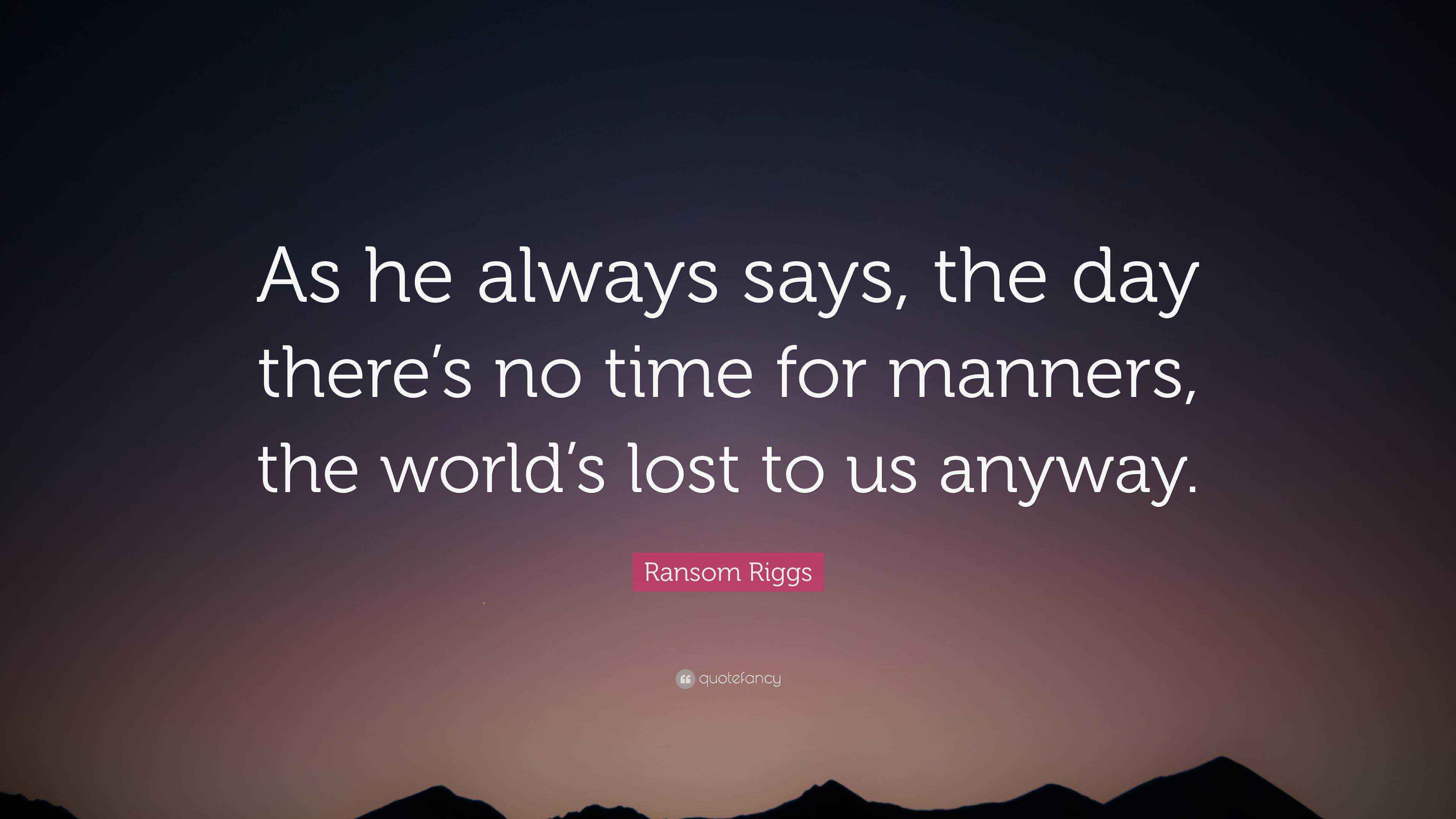 Ransom Riggs Quote: “As he always says, the day there’s no time for ...