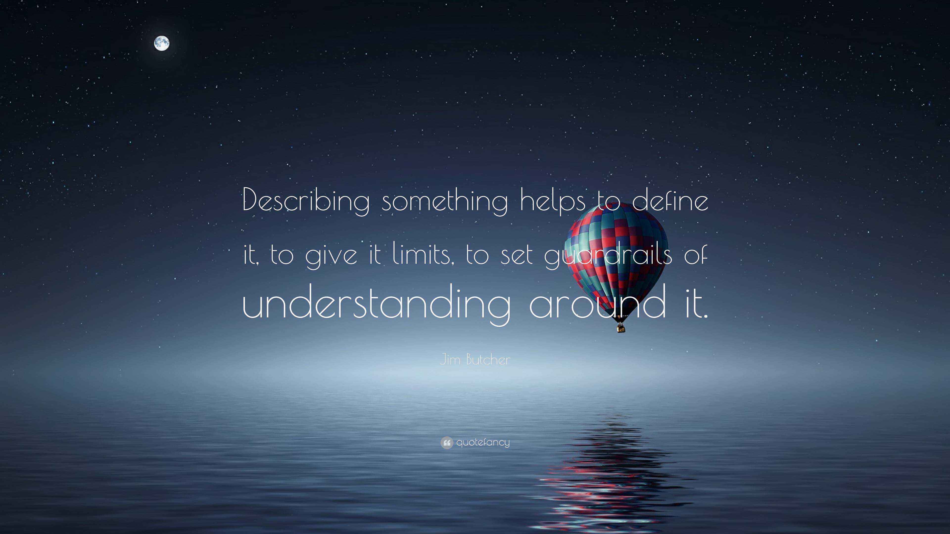 Jim Butcher Quote: “Describing something helps to define it, to give it ...