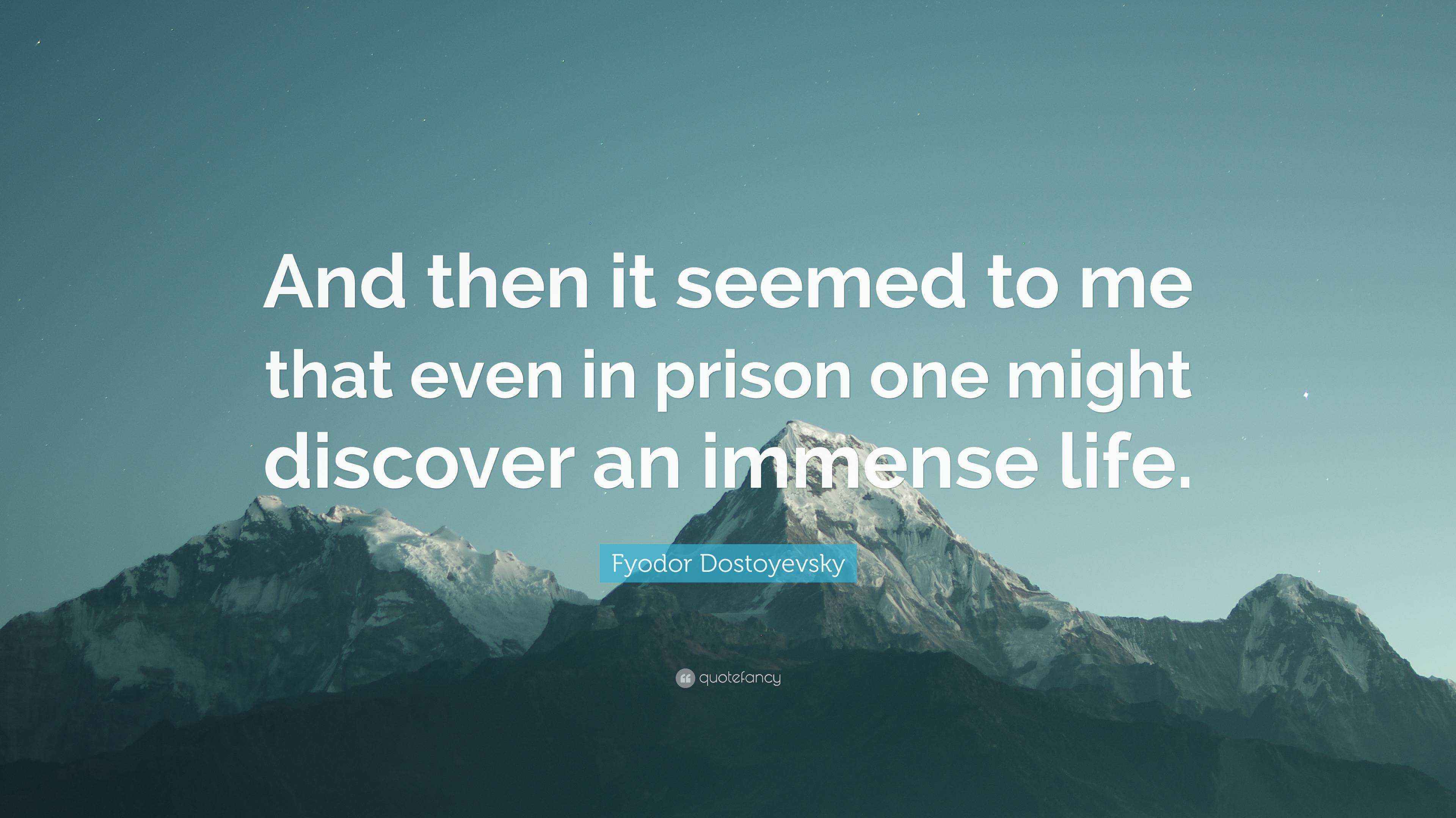 Fyodor Dostoyevsky Quote: “And then it seemed to me that even in prison ...
