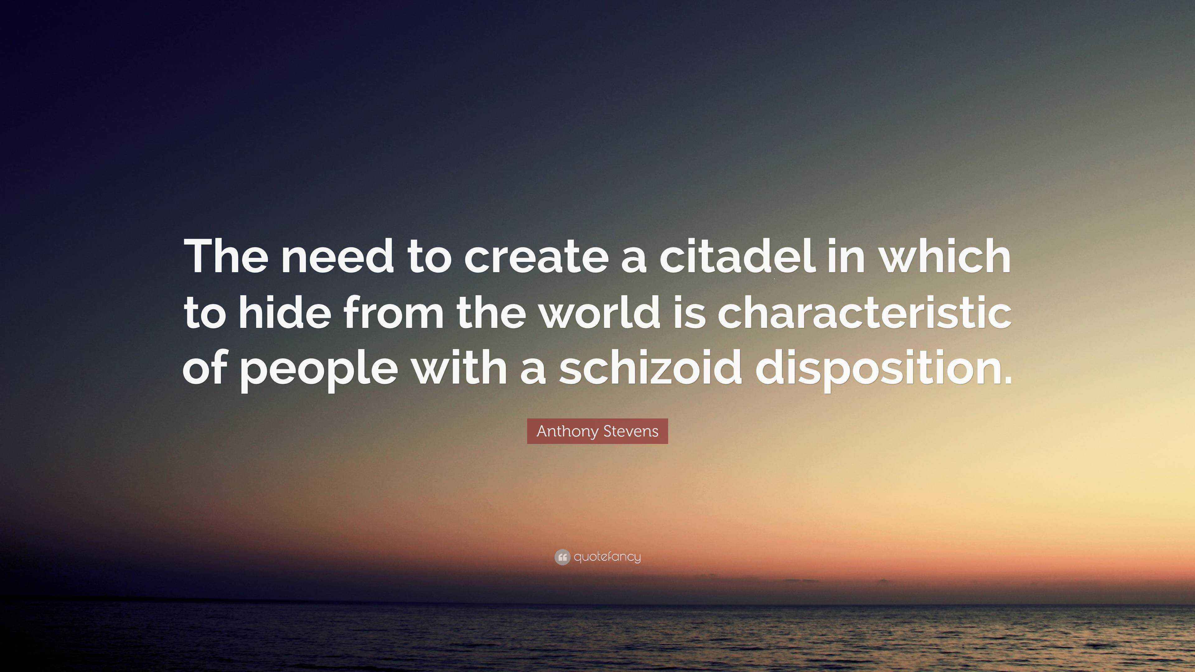 Anthony Stevens Quote: “The need to create a citadel in which to hide ...