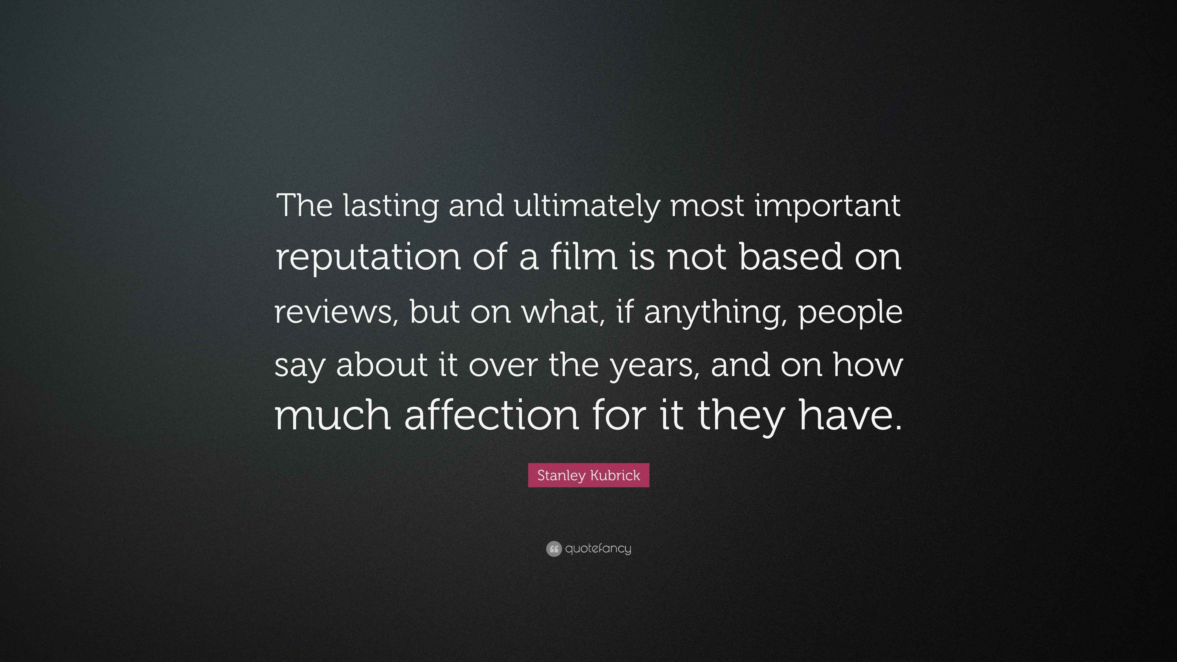 Stanley Kubrick Quote: “The lasting and ultimately most important ...