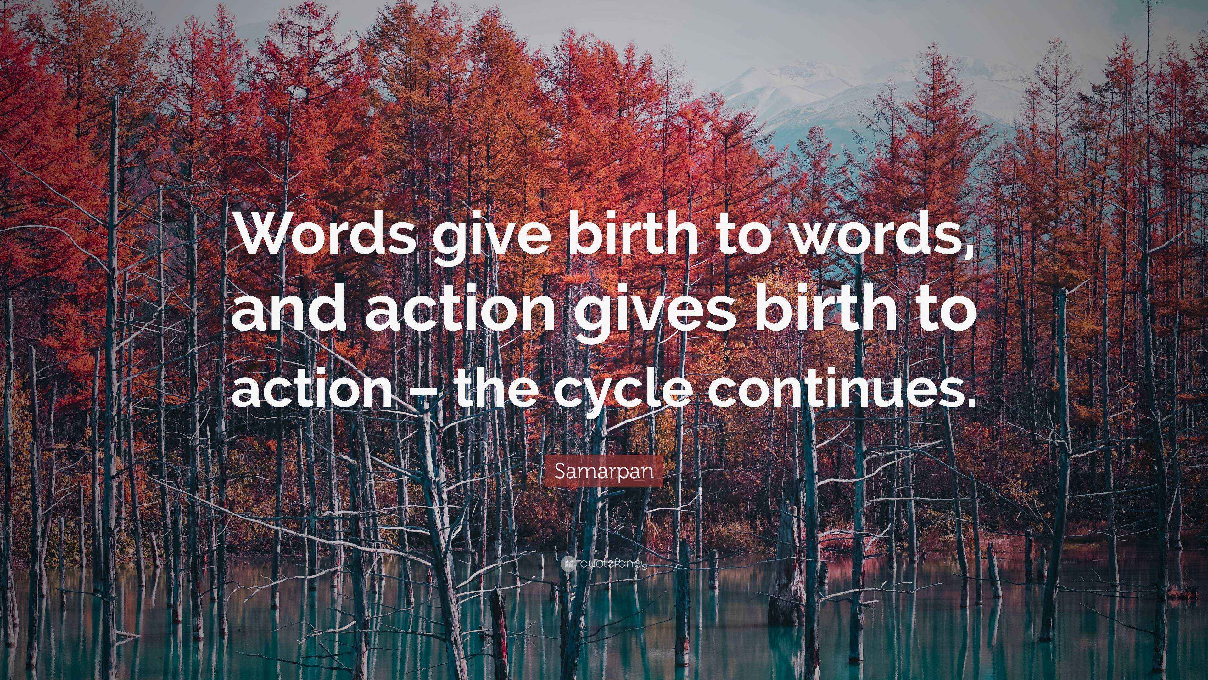 Samarpan Quote: “Words give birth to words, and action gives birth to ...