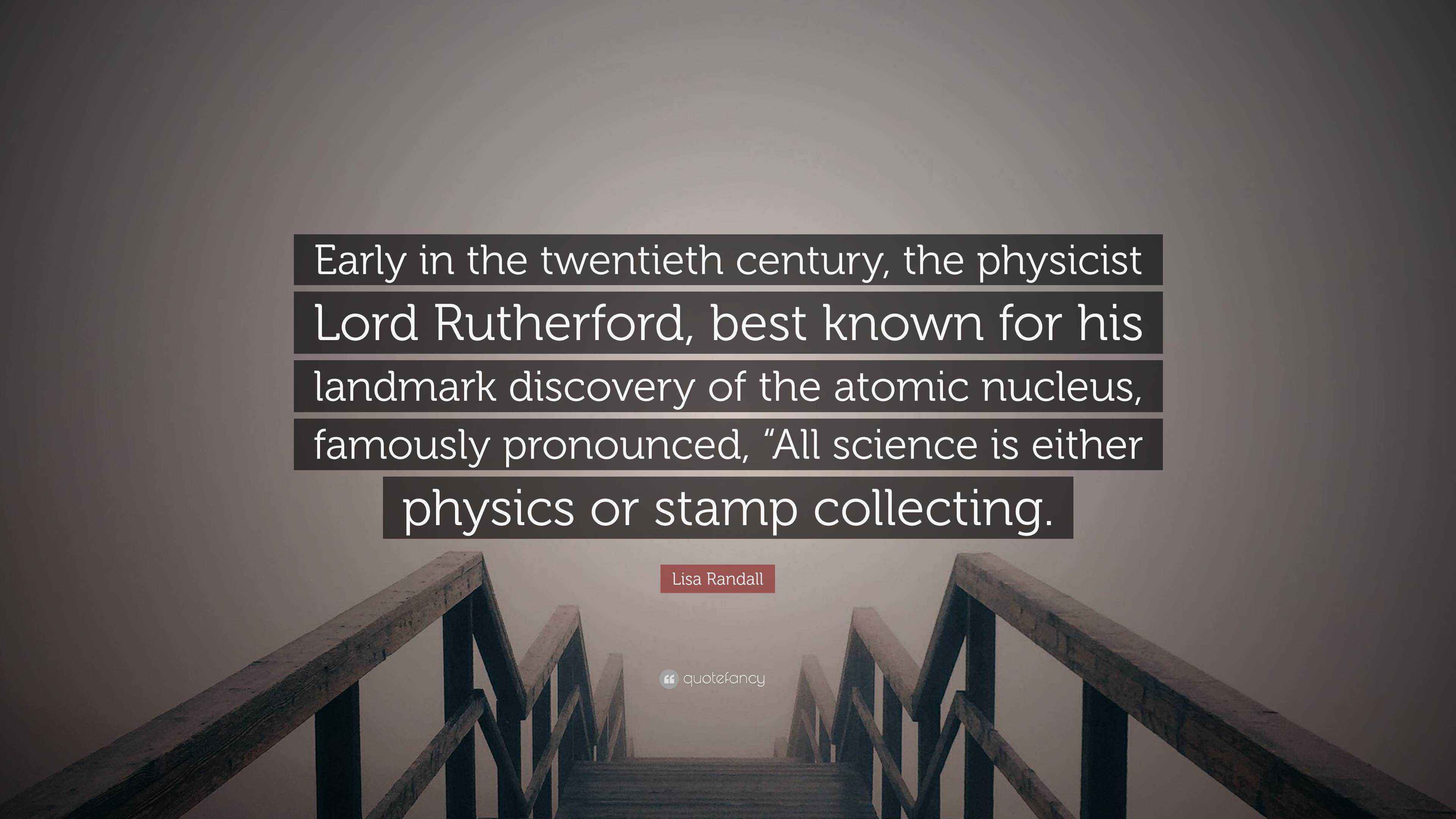 Lisa Randall Quote: “Early in the twentieth century, the physicist Lord ...