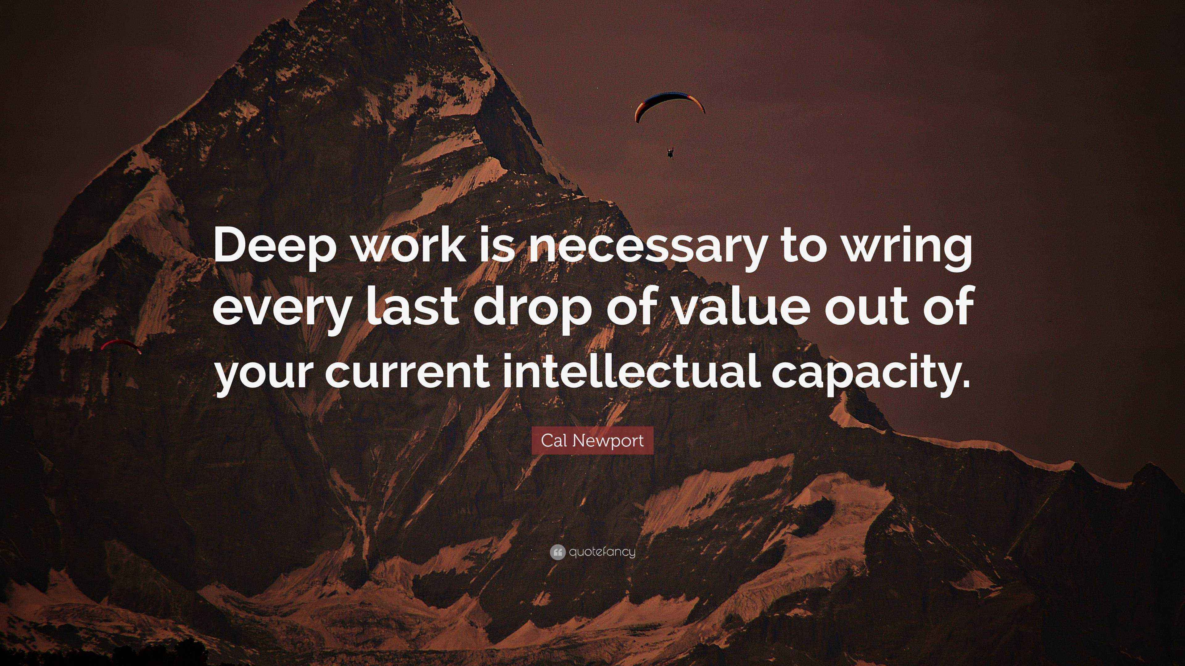 Cal Newport Quote: “Deep work is necessary to wring every last drop of ...