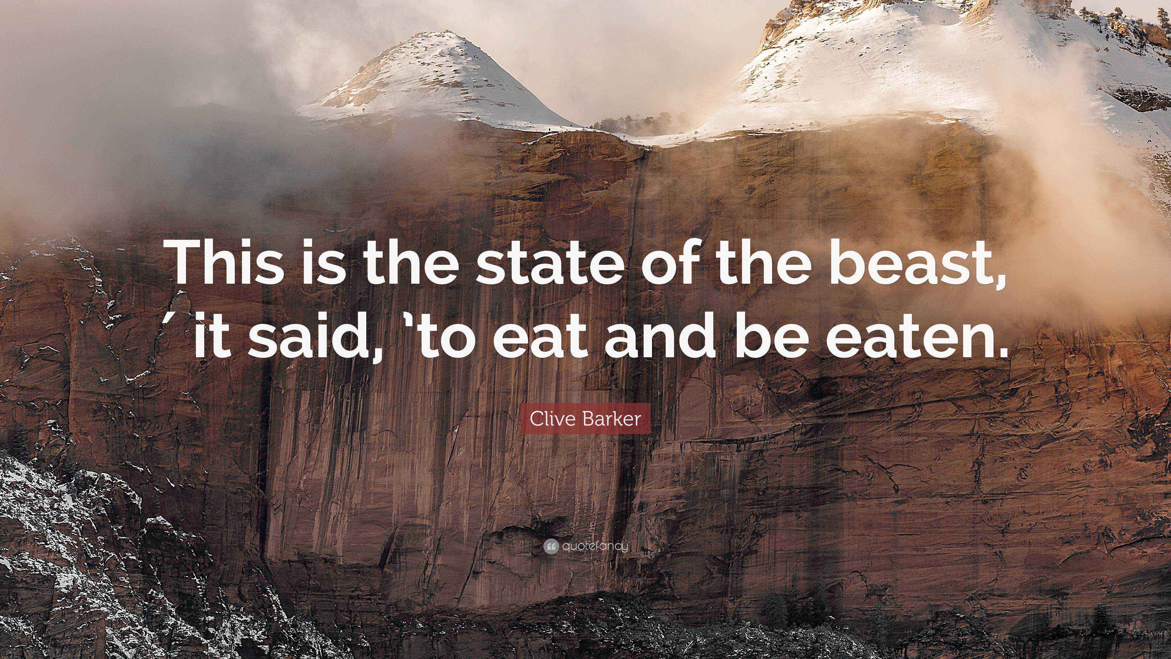 Clive Barker Quote: “This is the state of the beast,′ it said, ’to eat ...