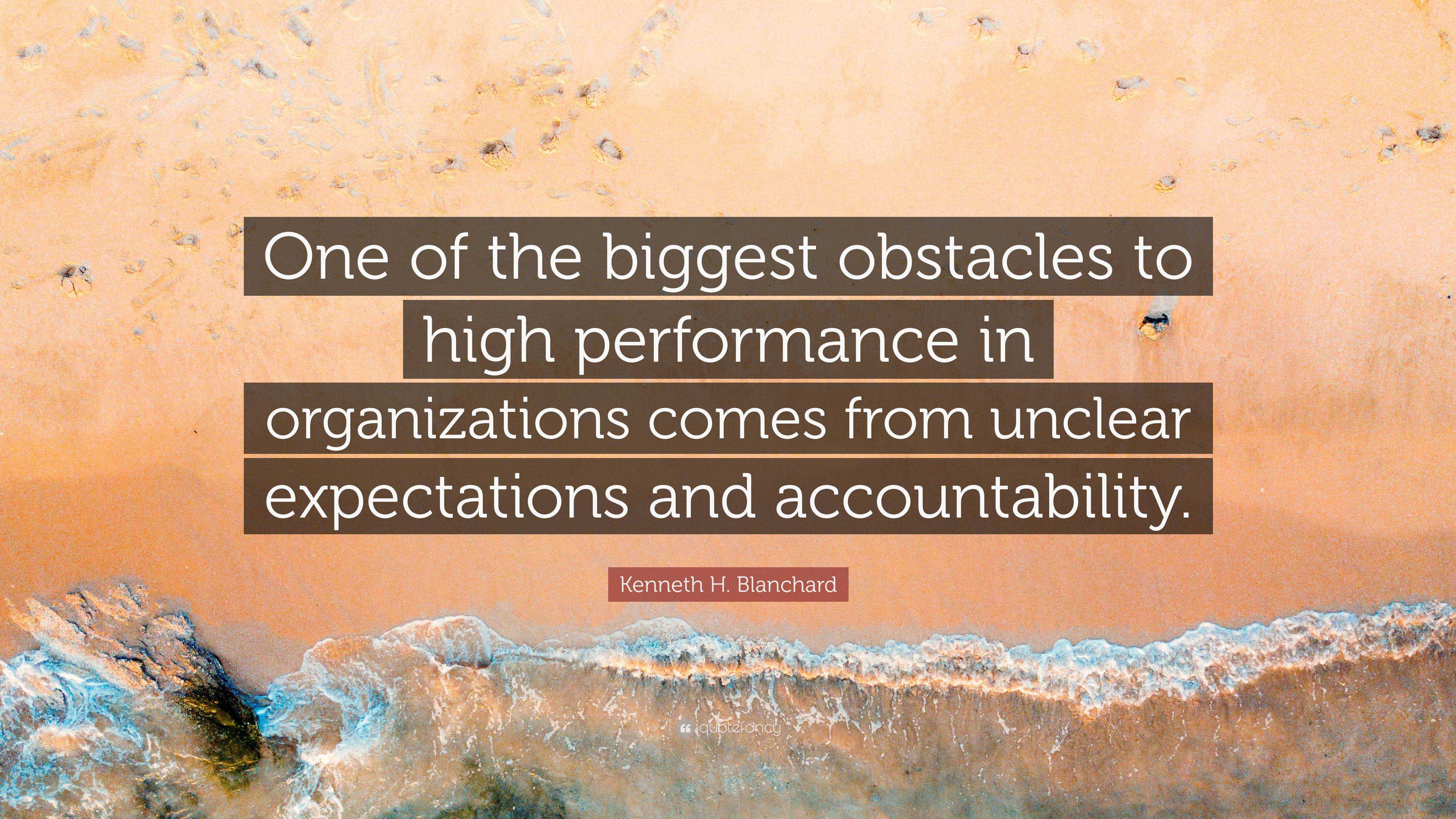 Kenneth H. Blanchard Quote: “One of the biggest obstacles to high ...