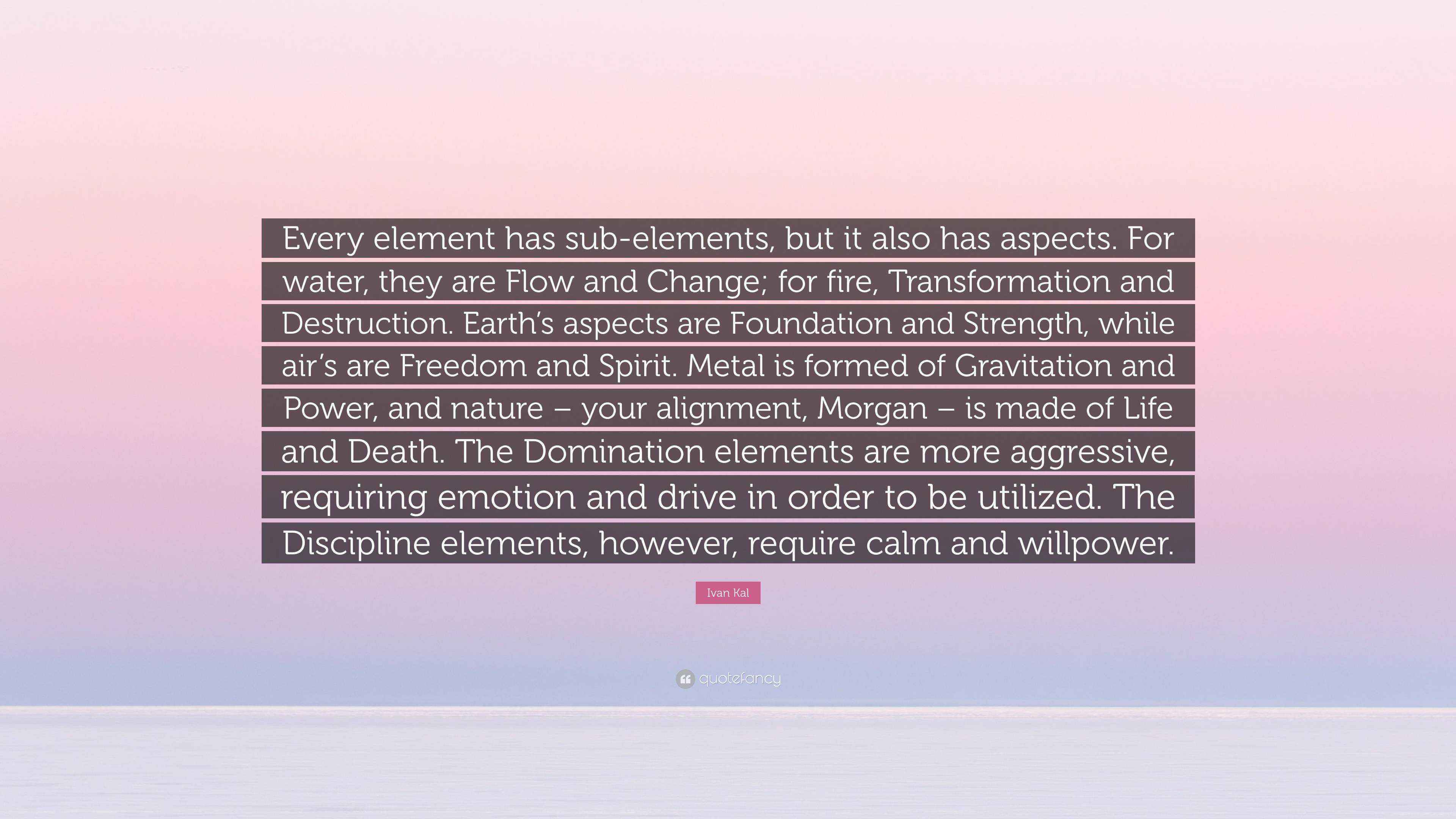 Ivan Kal Quote: “Every element has sub-elements, but it also has ...