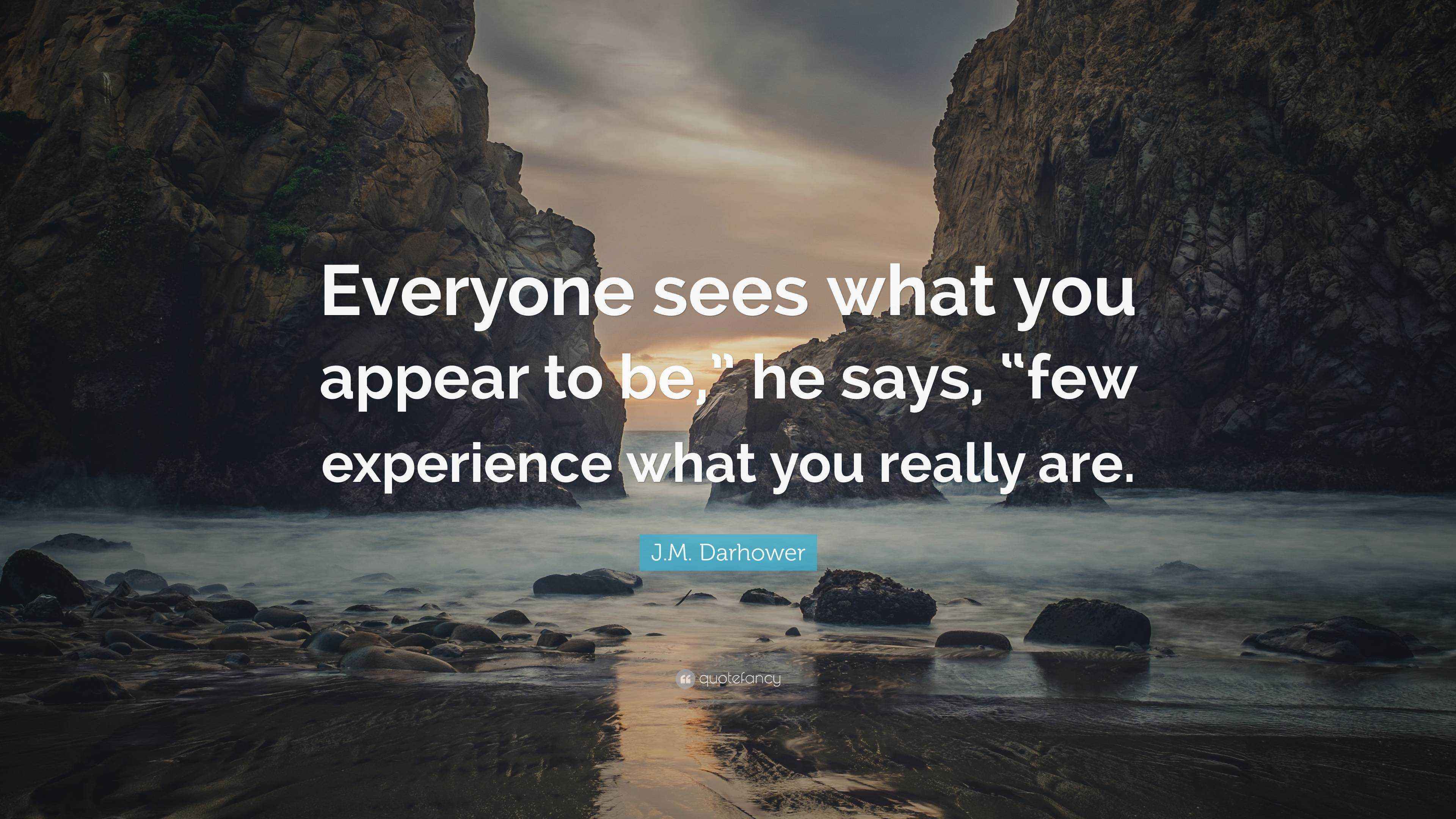 J.M. Darhower Quote: “Everyone sees what you appear to be,” he says ...
