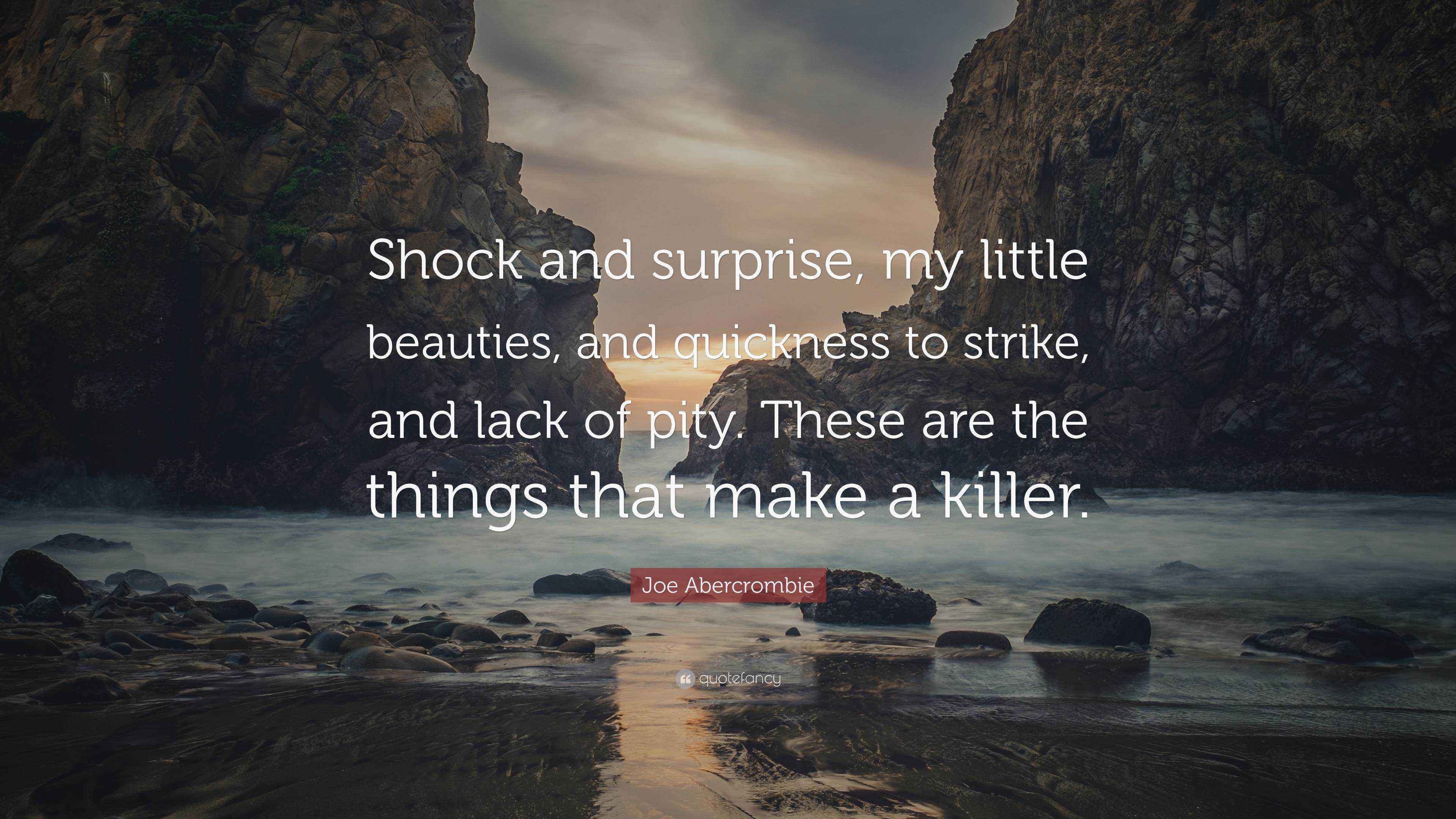 Joe Abercrombie Quote: “Shock and surprise, my little beauties, and ...