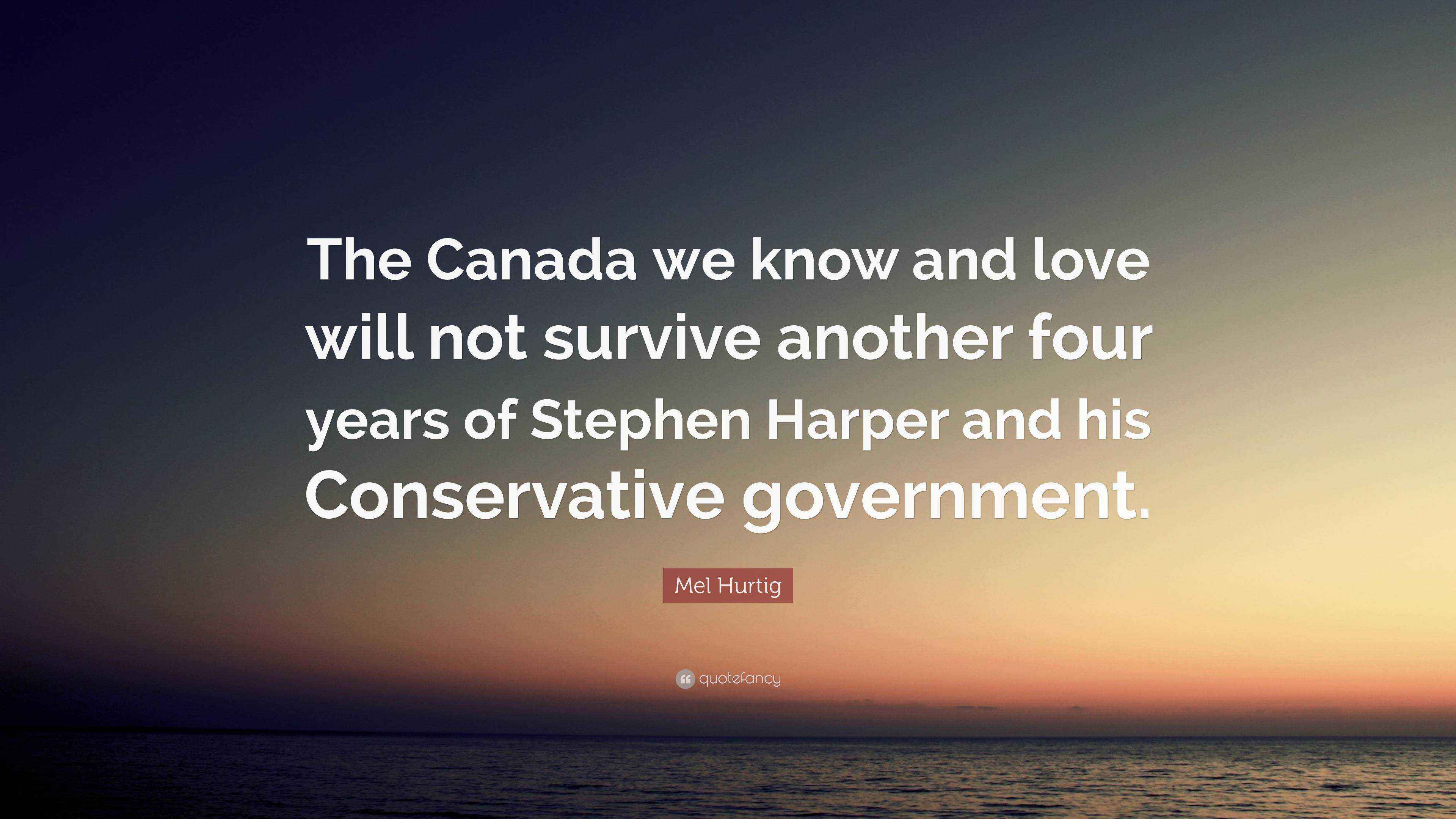 Mel Hurtig Quote: “The Canada we know and love will not survive another ...
