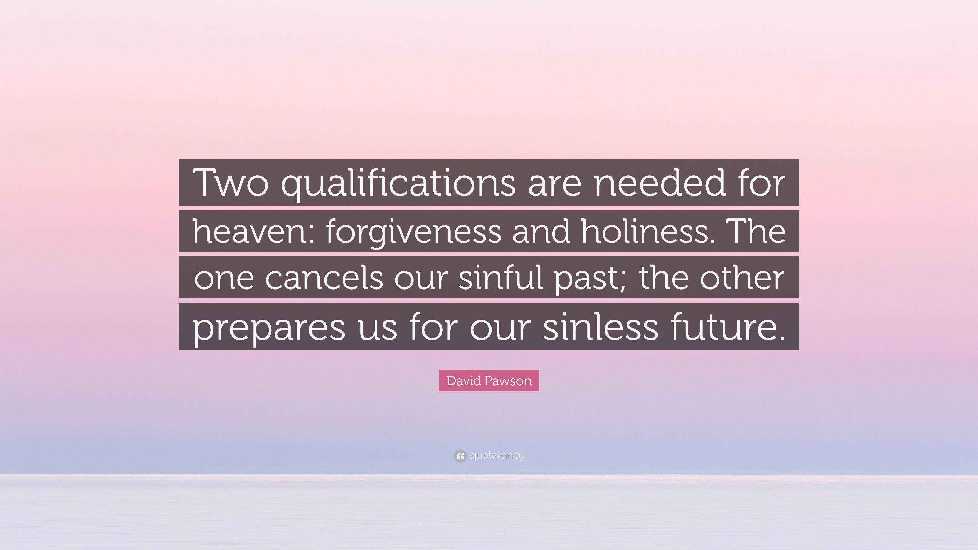 David Pawson Quote: “Two qualifications are needed for heaven ...
