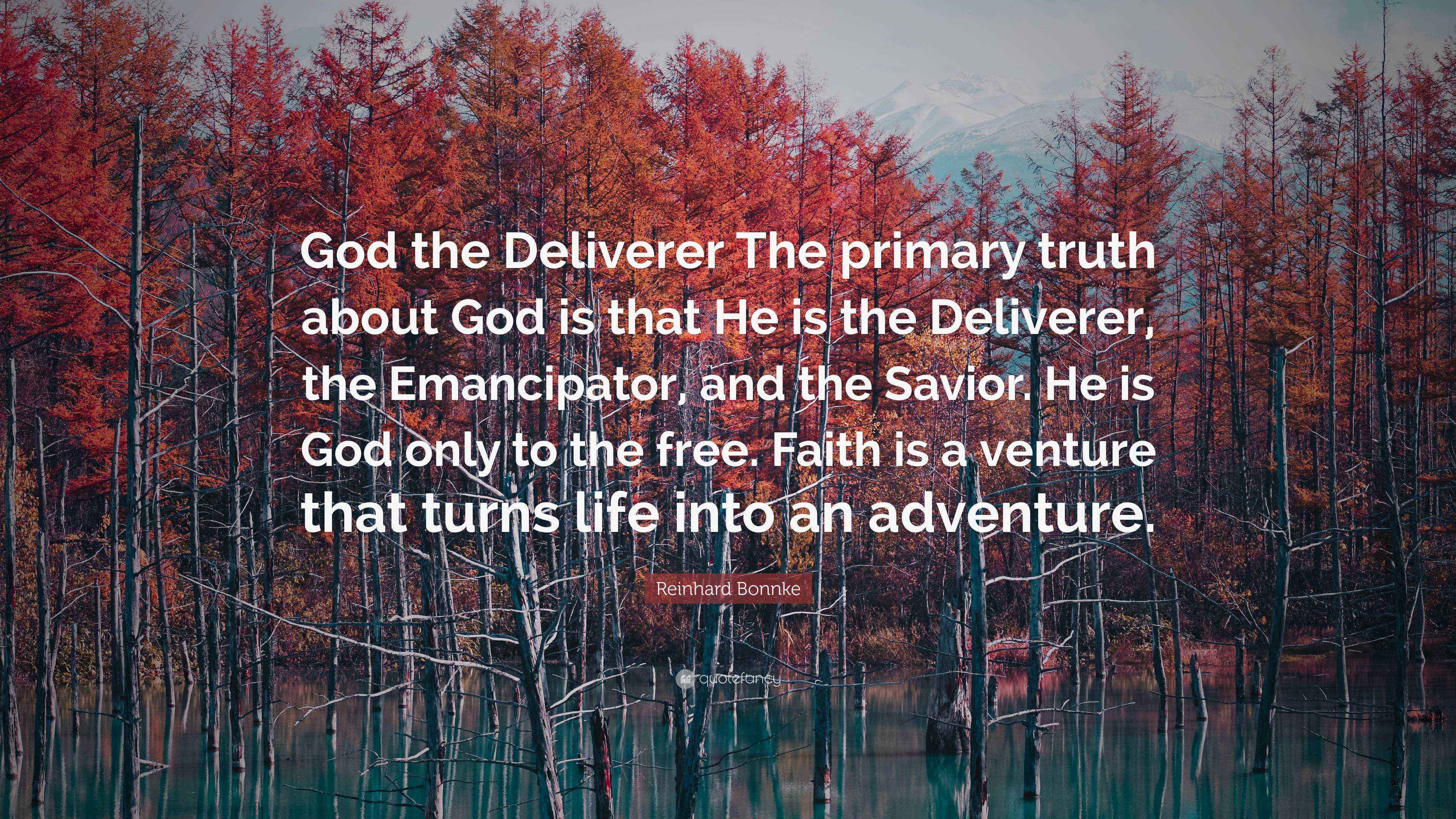 Reinhard Bonnke Quote: “God the Deliverer The primary truth about God ...