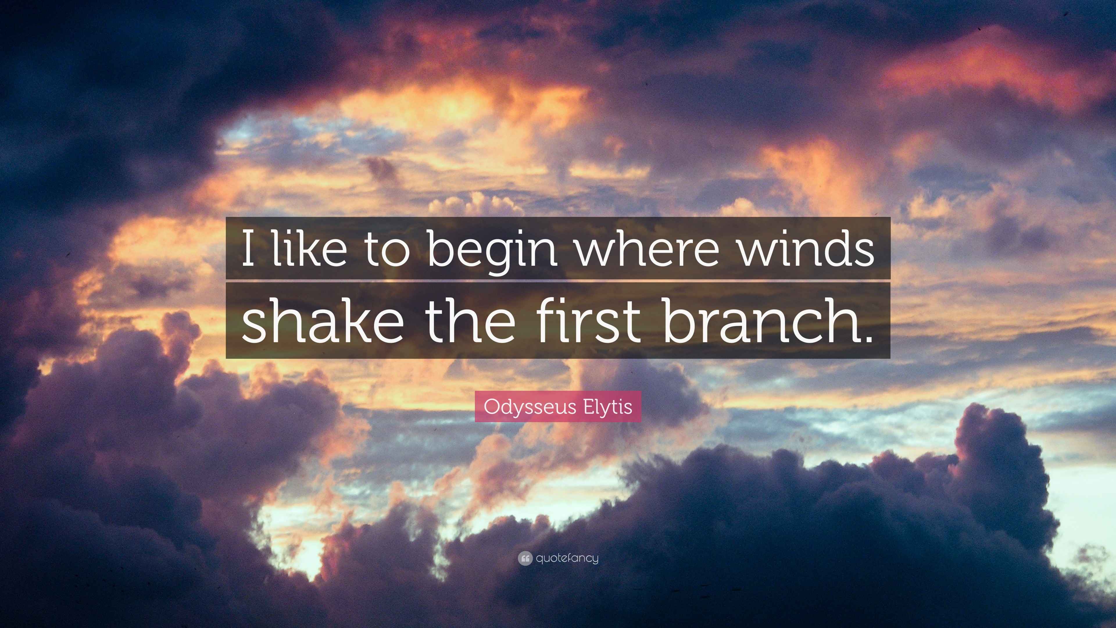 Odysseus Elytis Quote: “I like to begin where winds shake the first ...