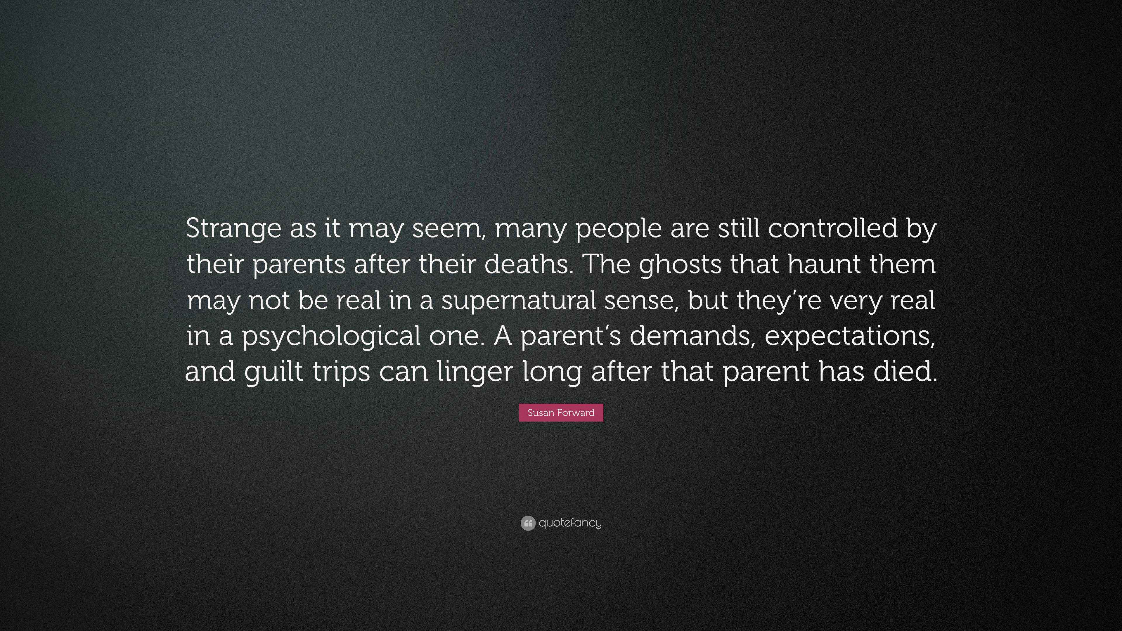 Susan Forward Quote: “Strange as it may seem, many people are still ...