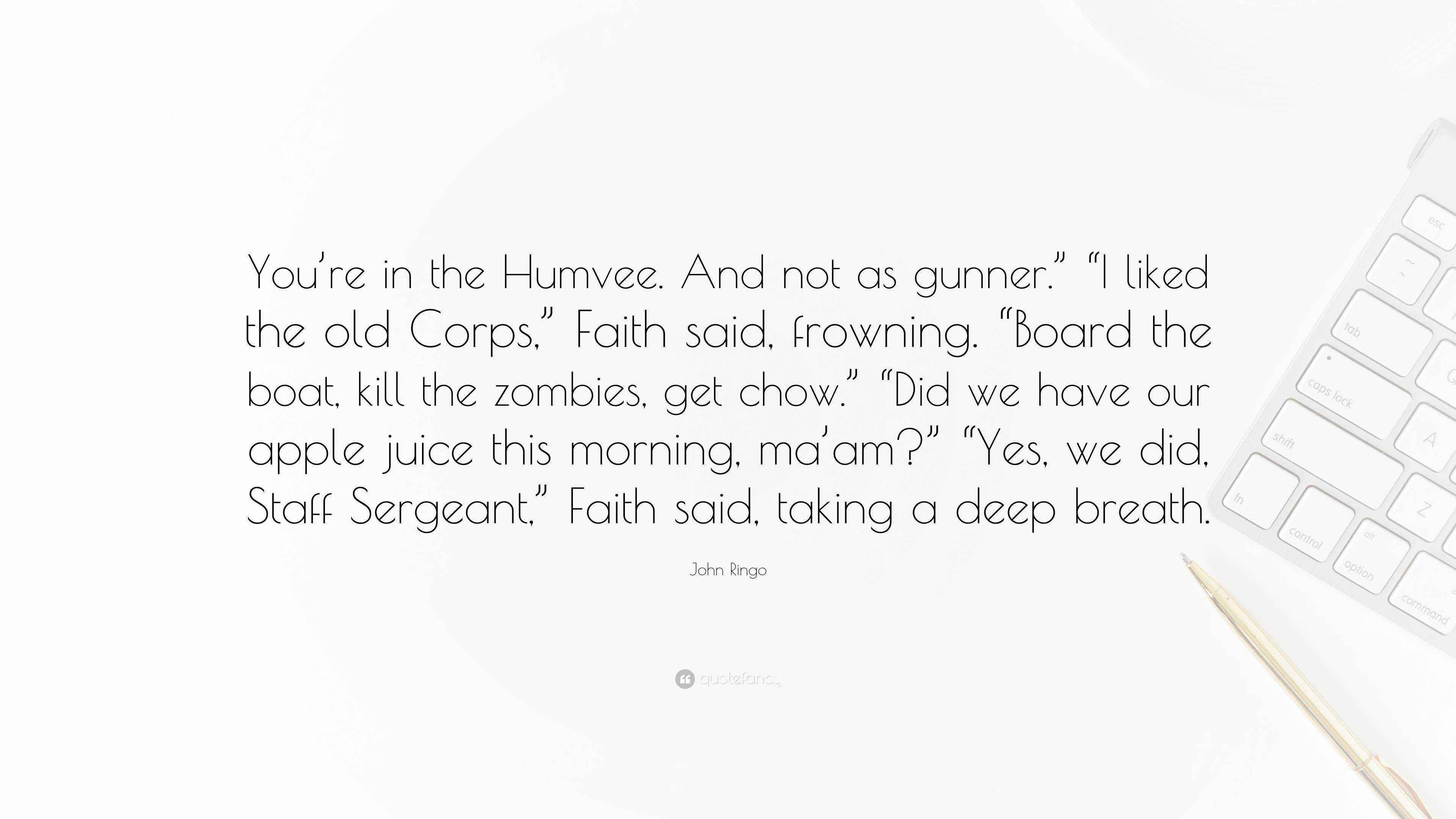 John Ringo Quote: “You’re in the Humvee. And not as gunner.” “I liked ...
