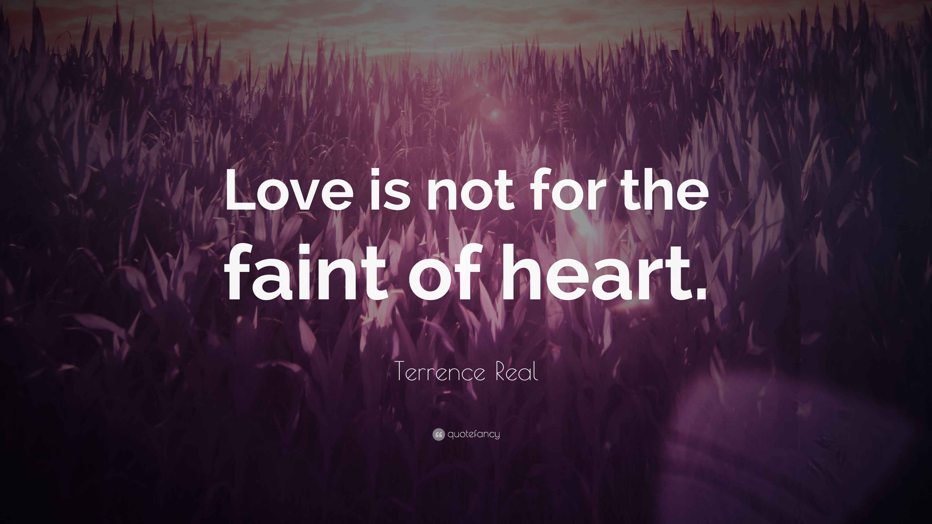 Terrence Real Quote: “Love is not for the faint of heart.”