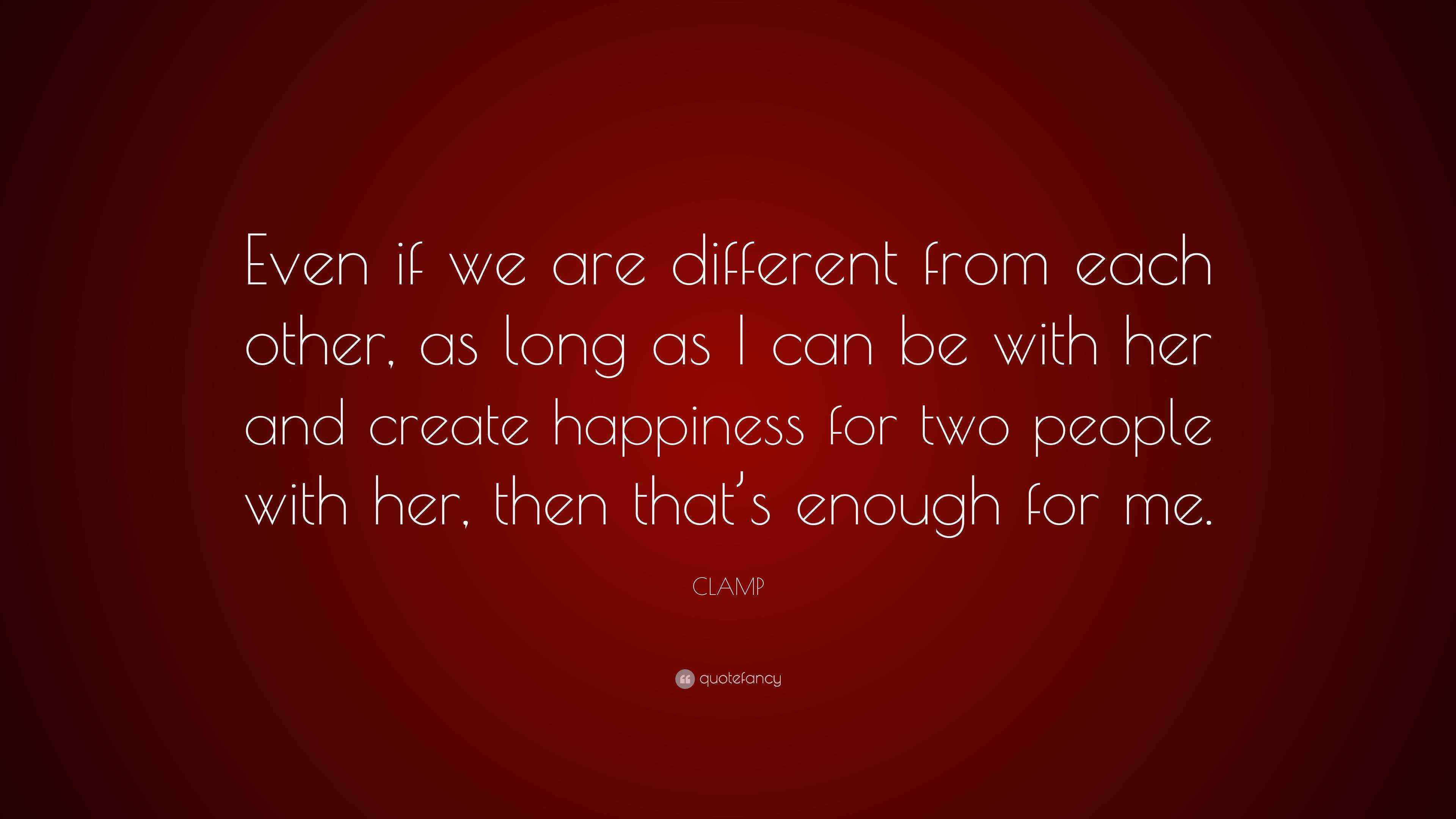 CLAMP Quote: “Even if we are different from each other, as long as I ...