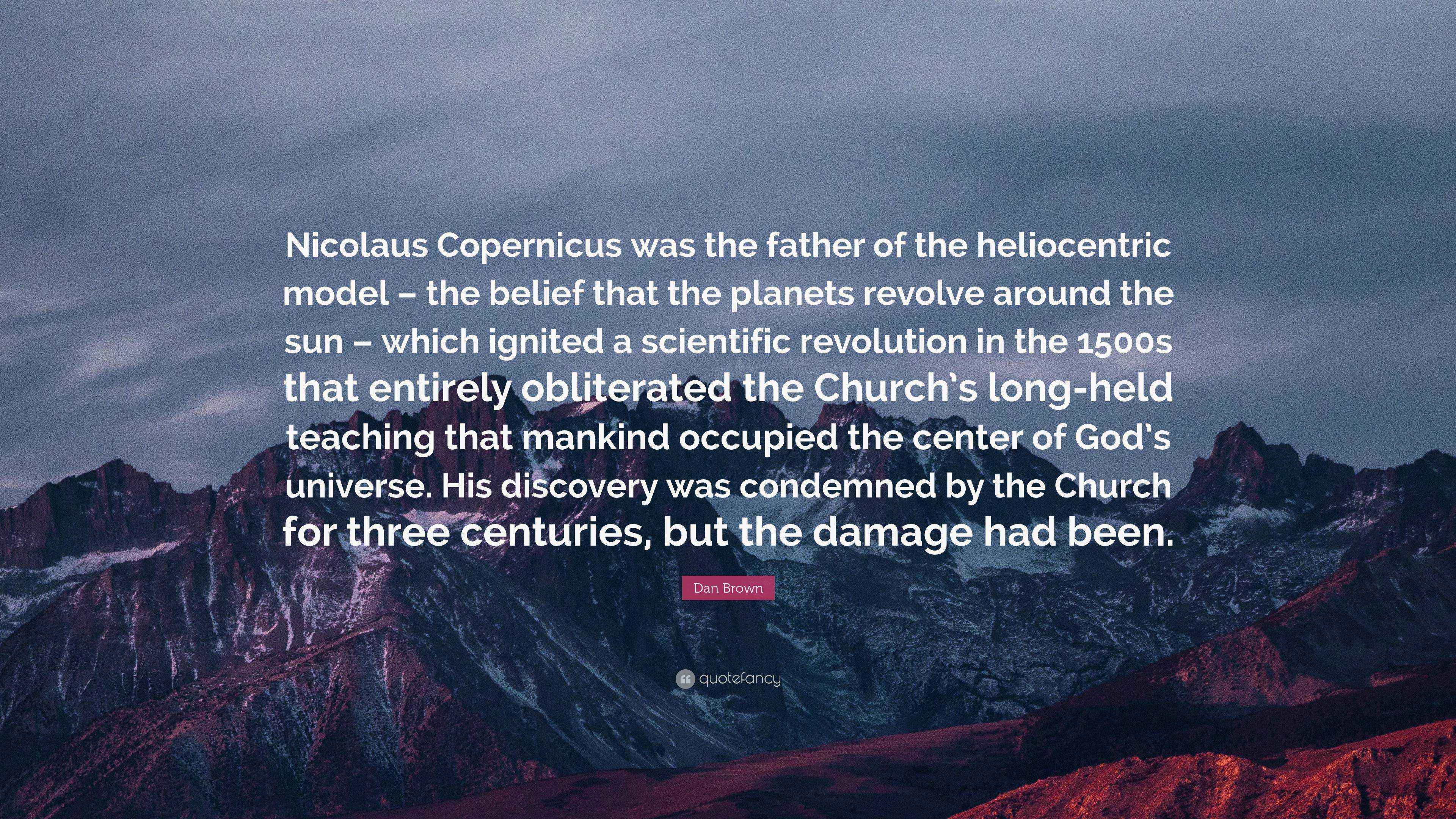 Dan Brown Quote: “Nicolaus Copernicus was the father of the ...