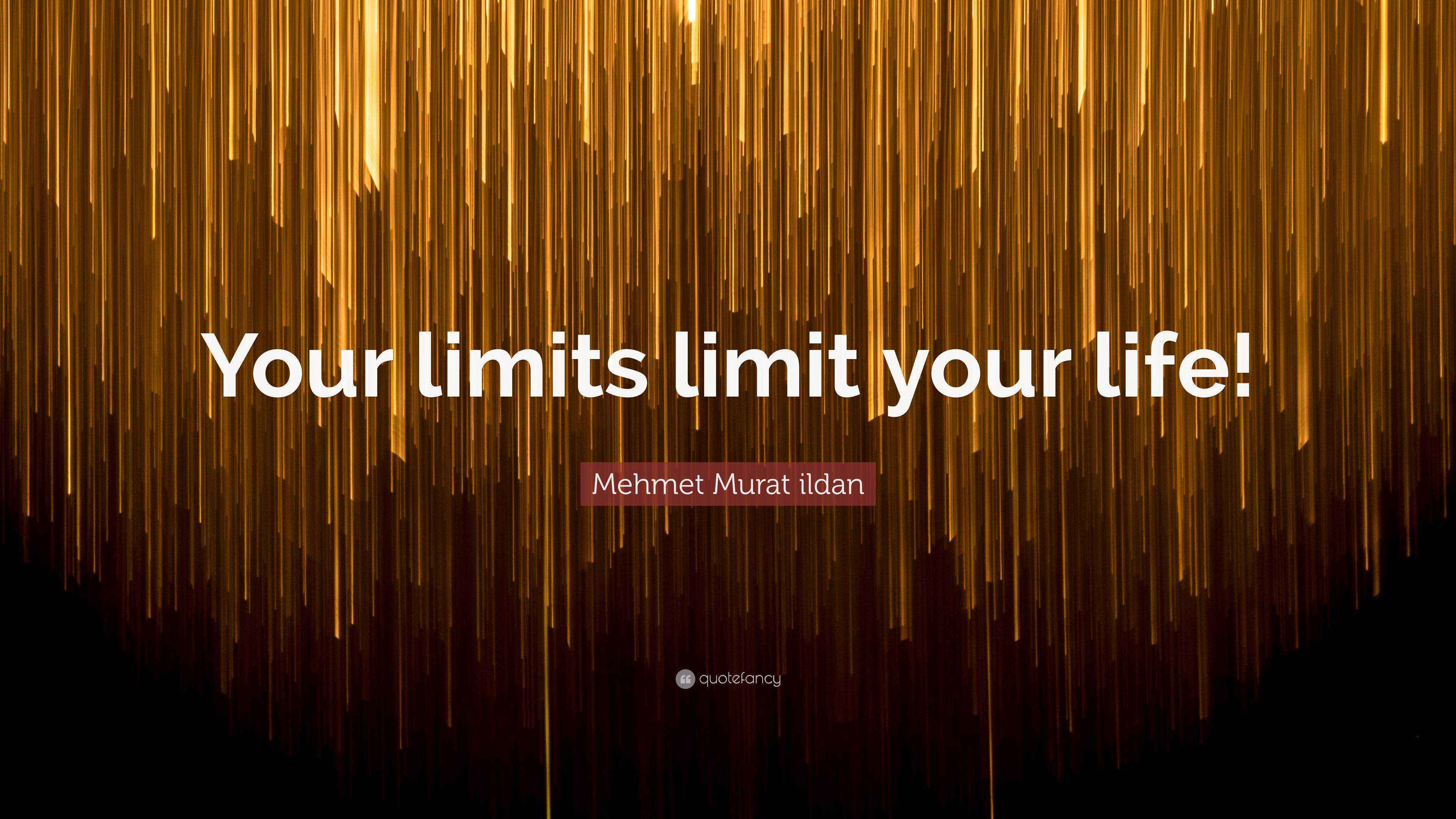 Mehmet Murat ildan Quote: “Your limits limit your life!”