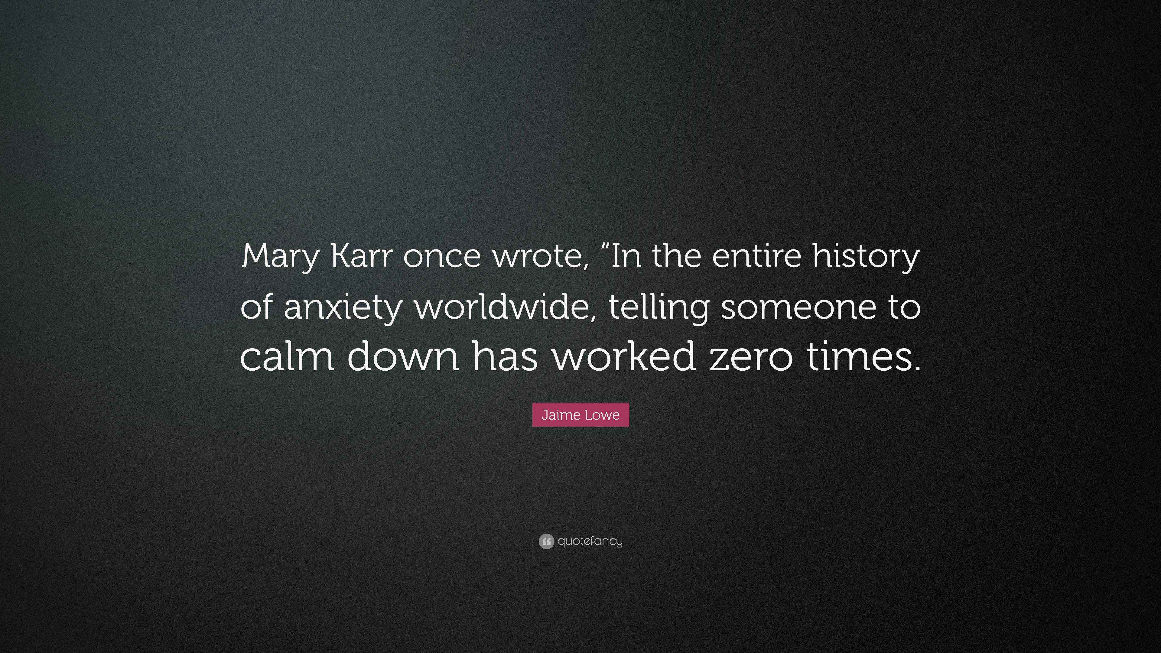Jaime Lowe Quote: “Mary Karr once wrote, “In the entire history of ...