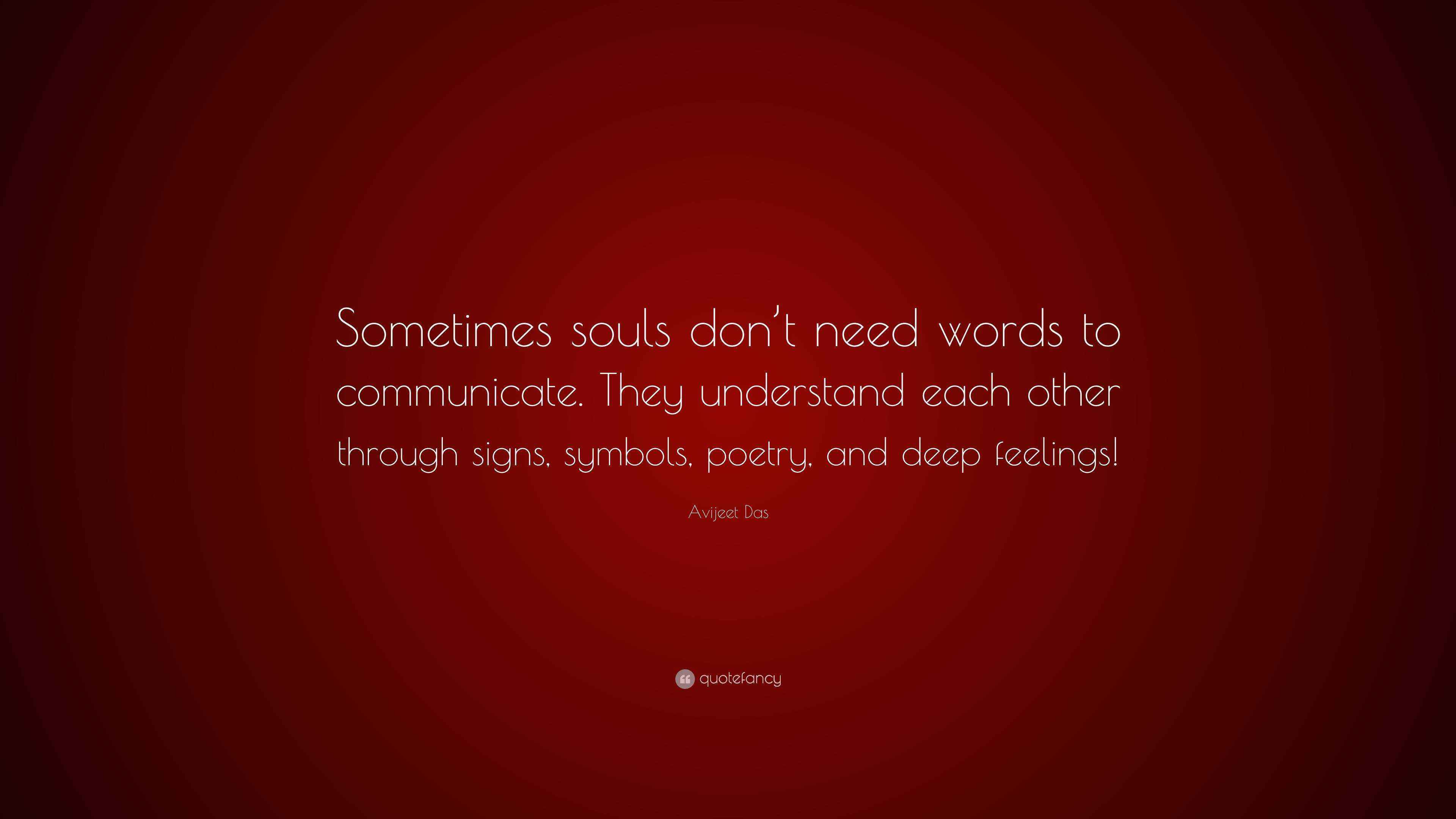 Avijeet Das Quote: “Sometimes souls don’t need words to communicate ...