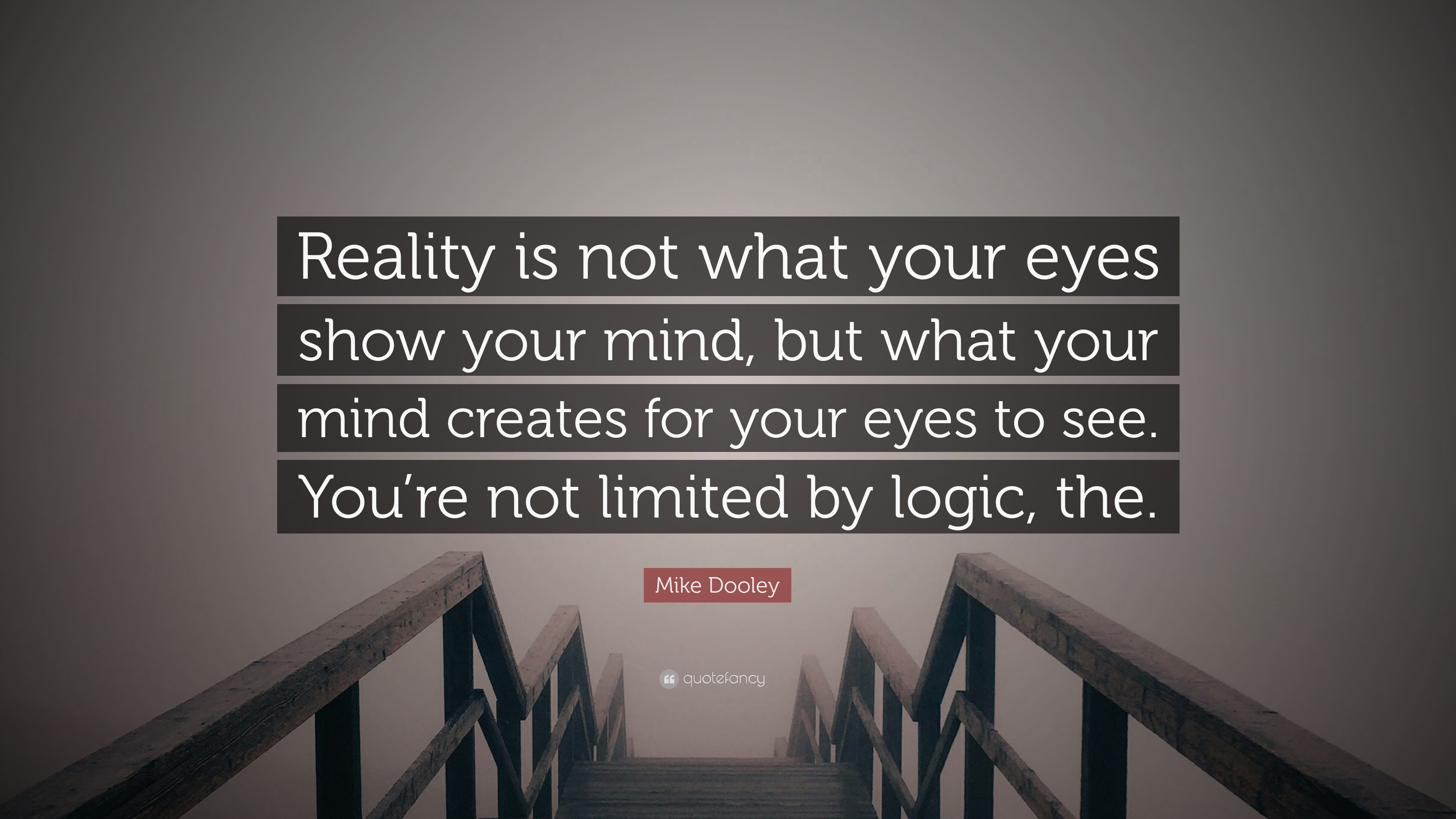 Mike Dooley Quote: “Reality is not what your eyes show your mind, but ...