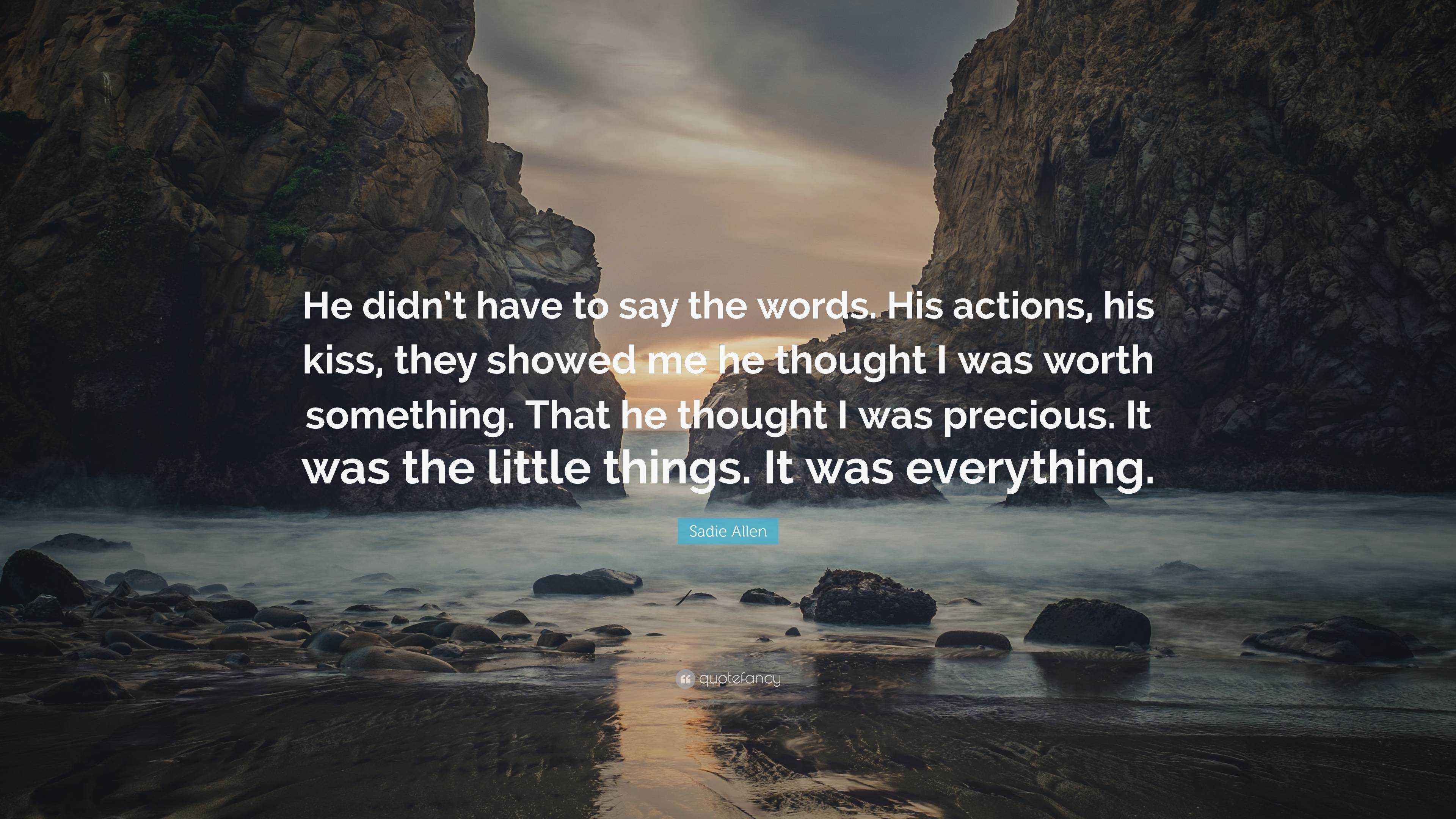Sadie Allen Quote: “He didn’t have to say the words. His actions, his ...
