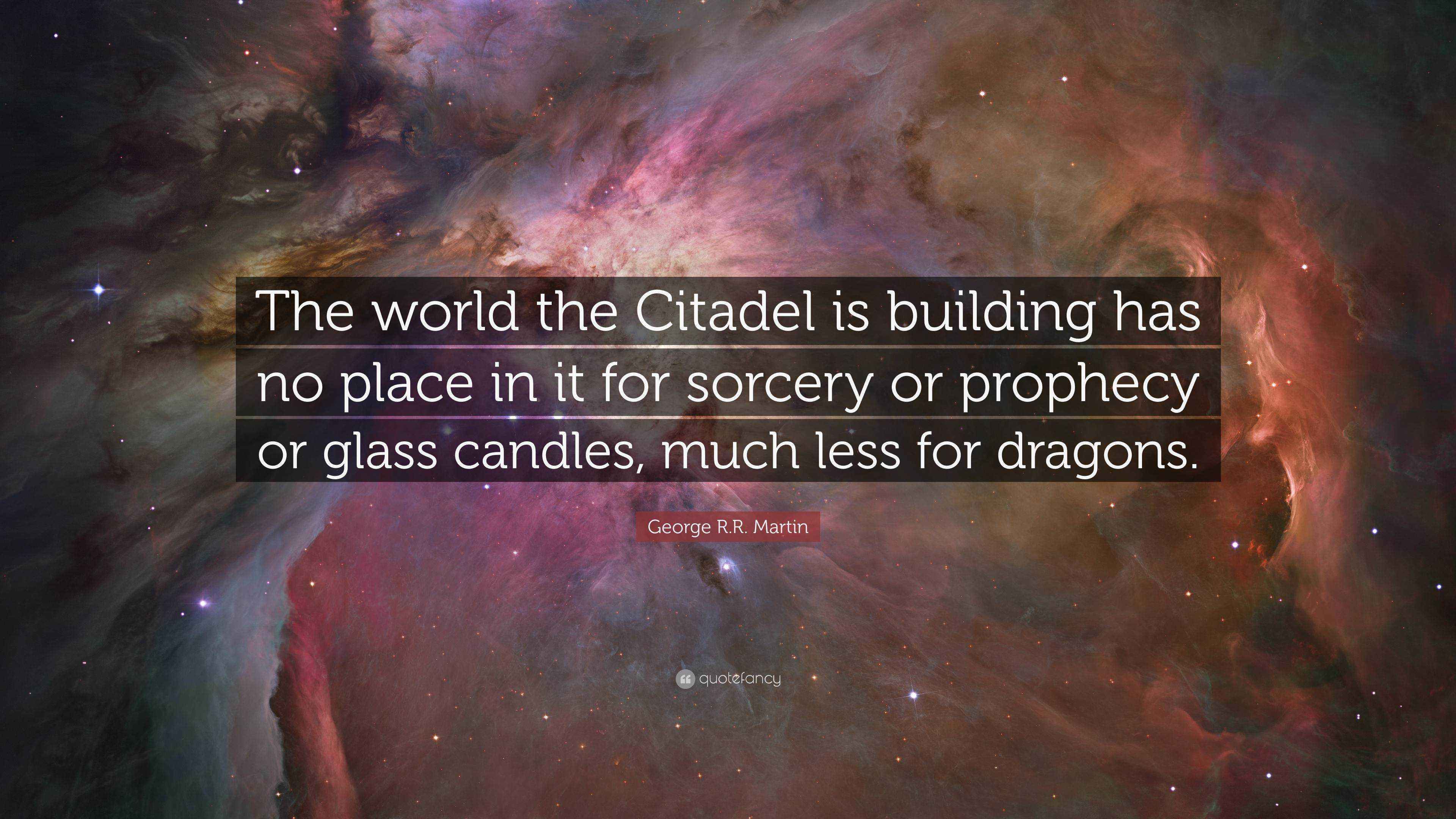 George R.R. Martin Quote: “The world the Citadel is building has no ...
