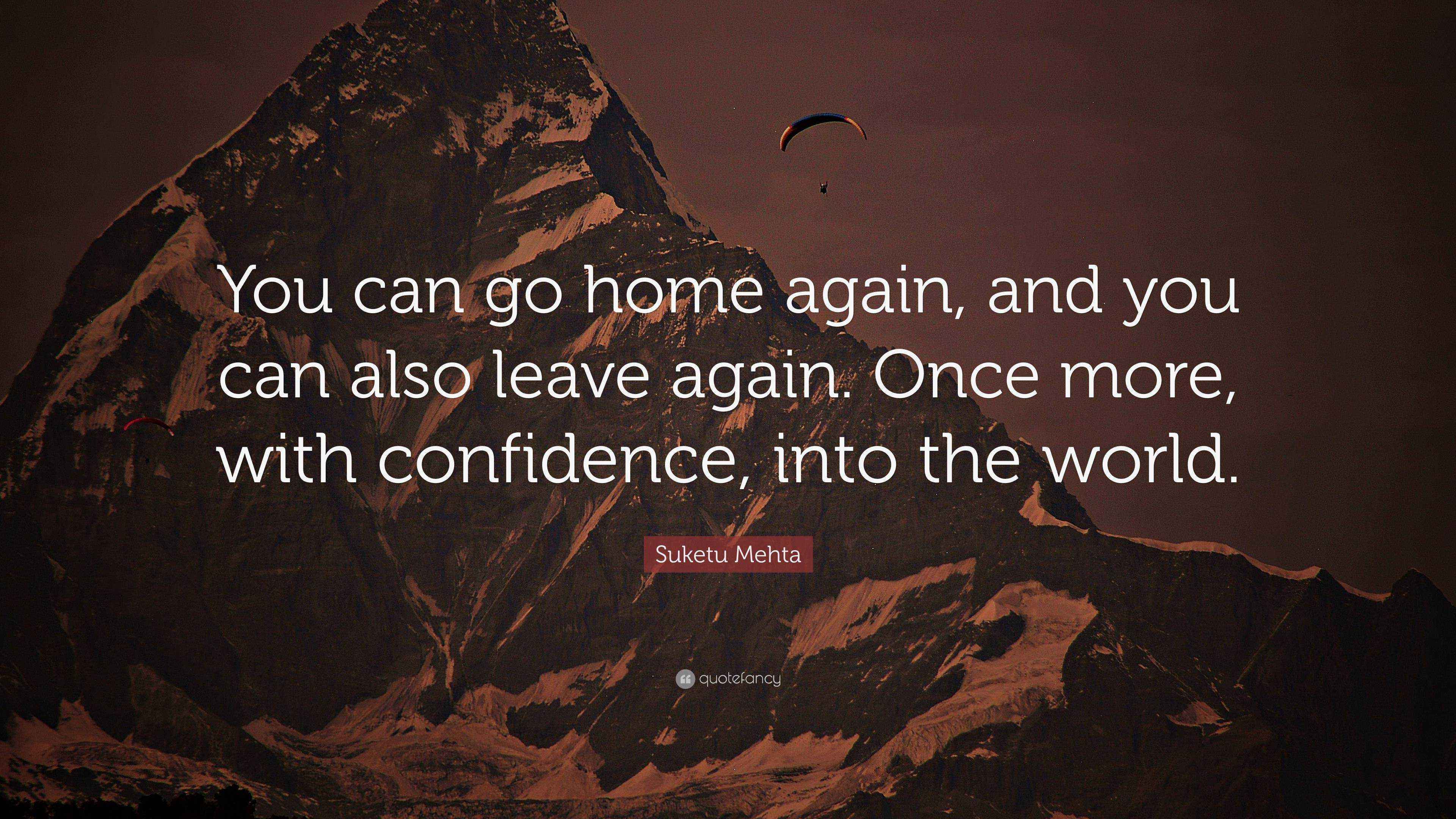 Suketu Mehta Quote: “You can go home again, and you can also leave ...