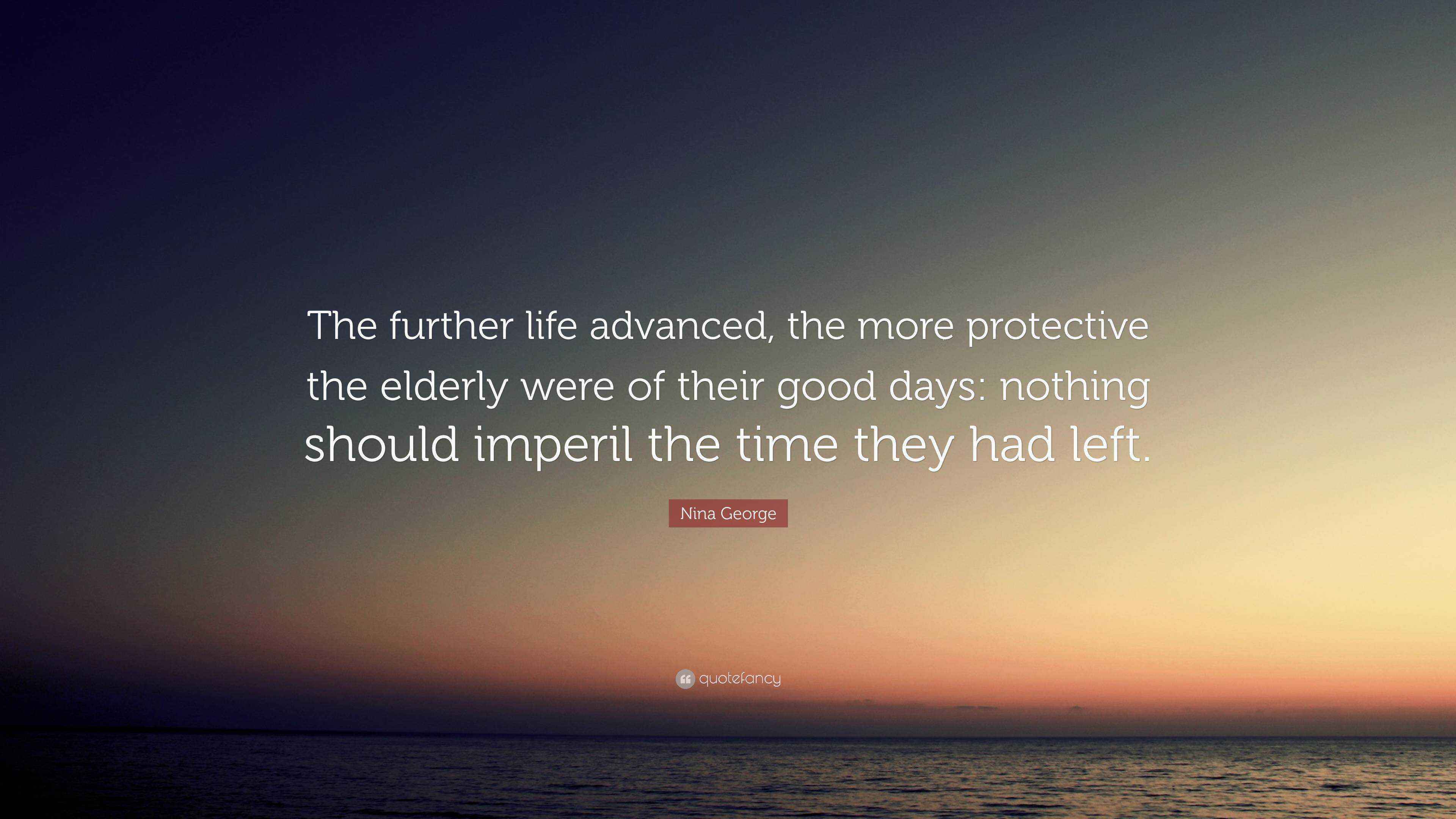 Nina George Quote: “The further life advanced, the more protective the ...