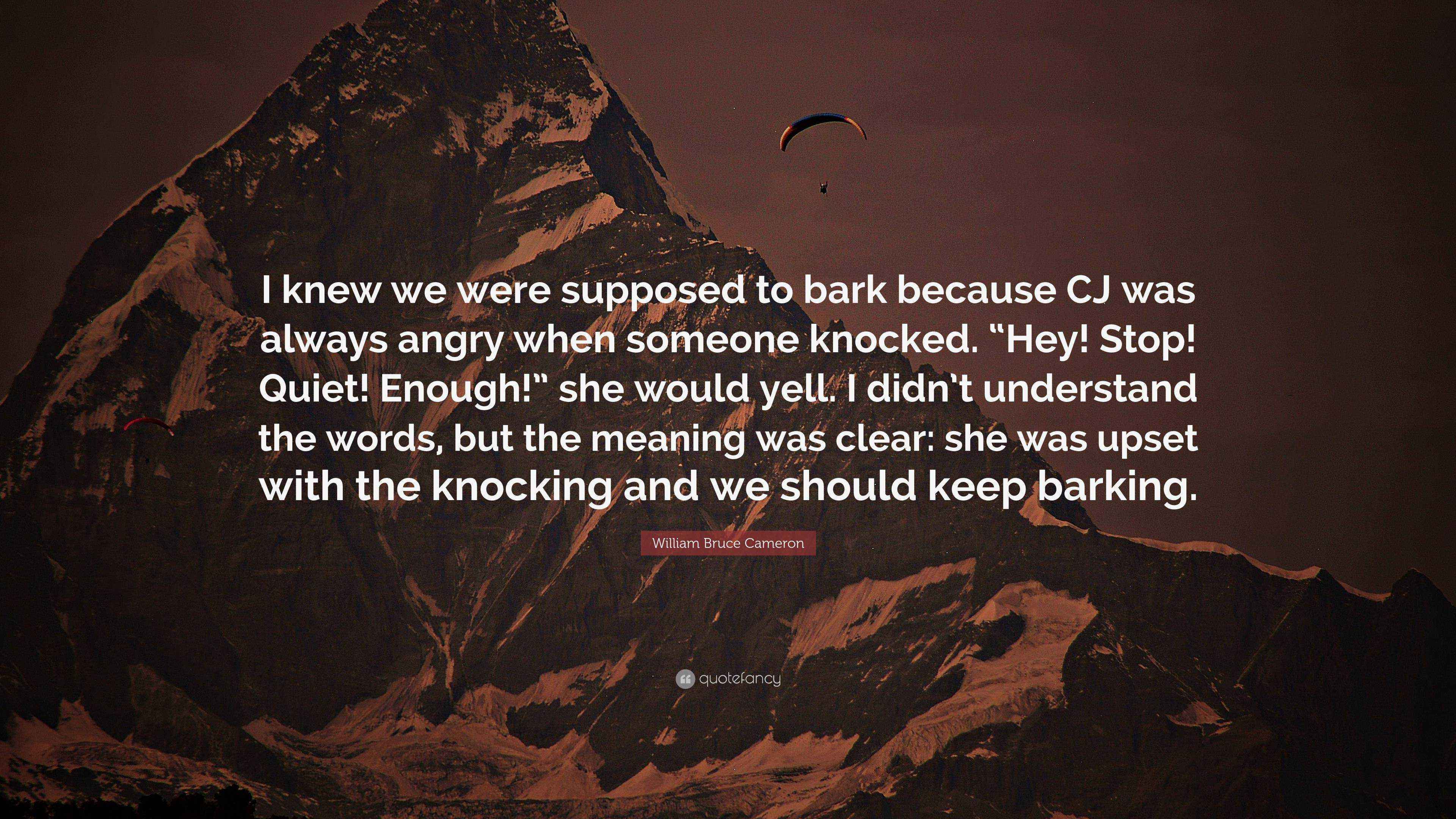 William Bruce Cameron Quote: “I knew we were supposed to bark because ...