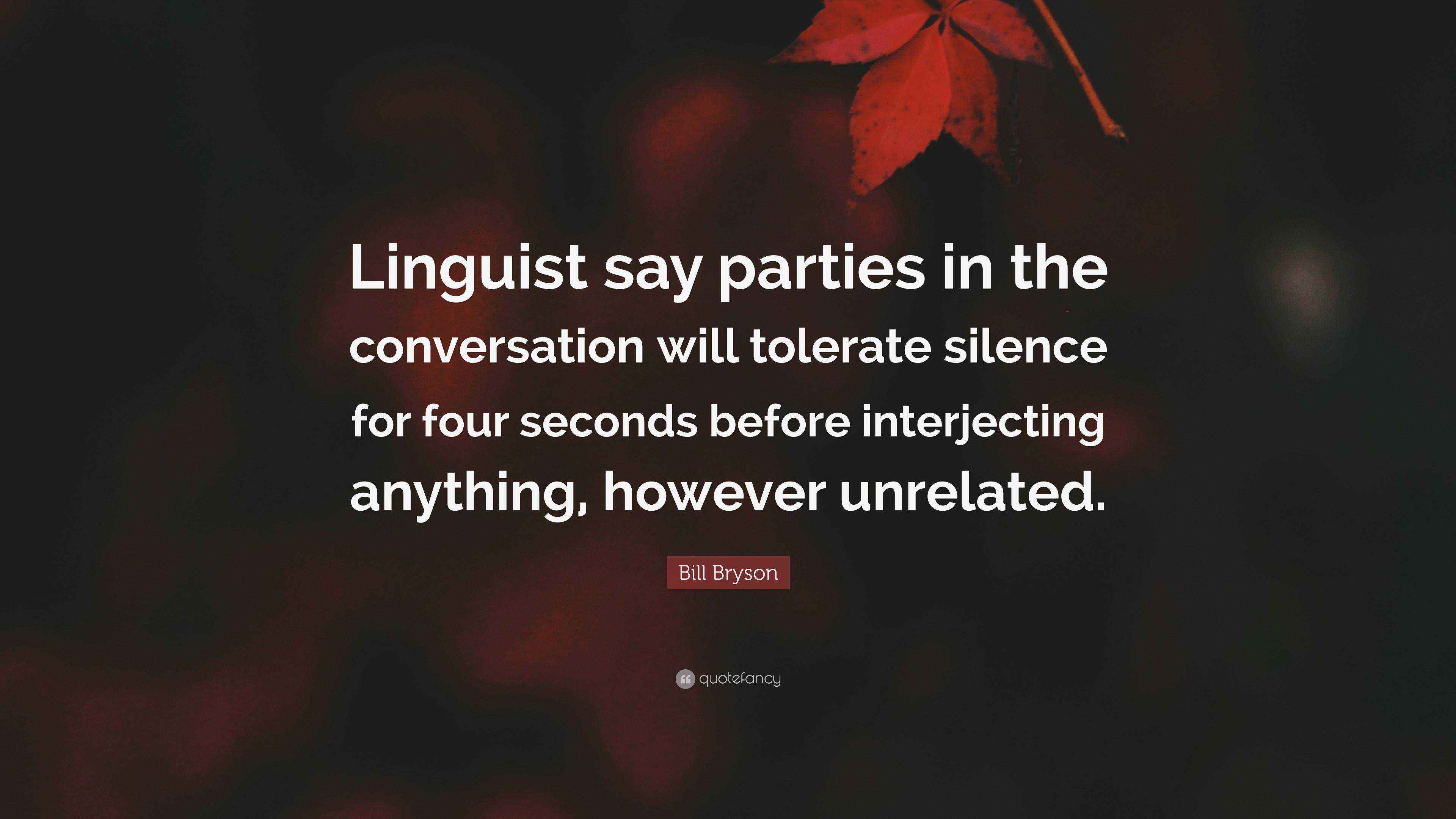 Bill Bryson Quote: “Linguist say parties in the conversation will ...