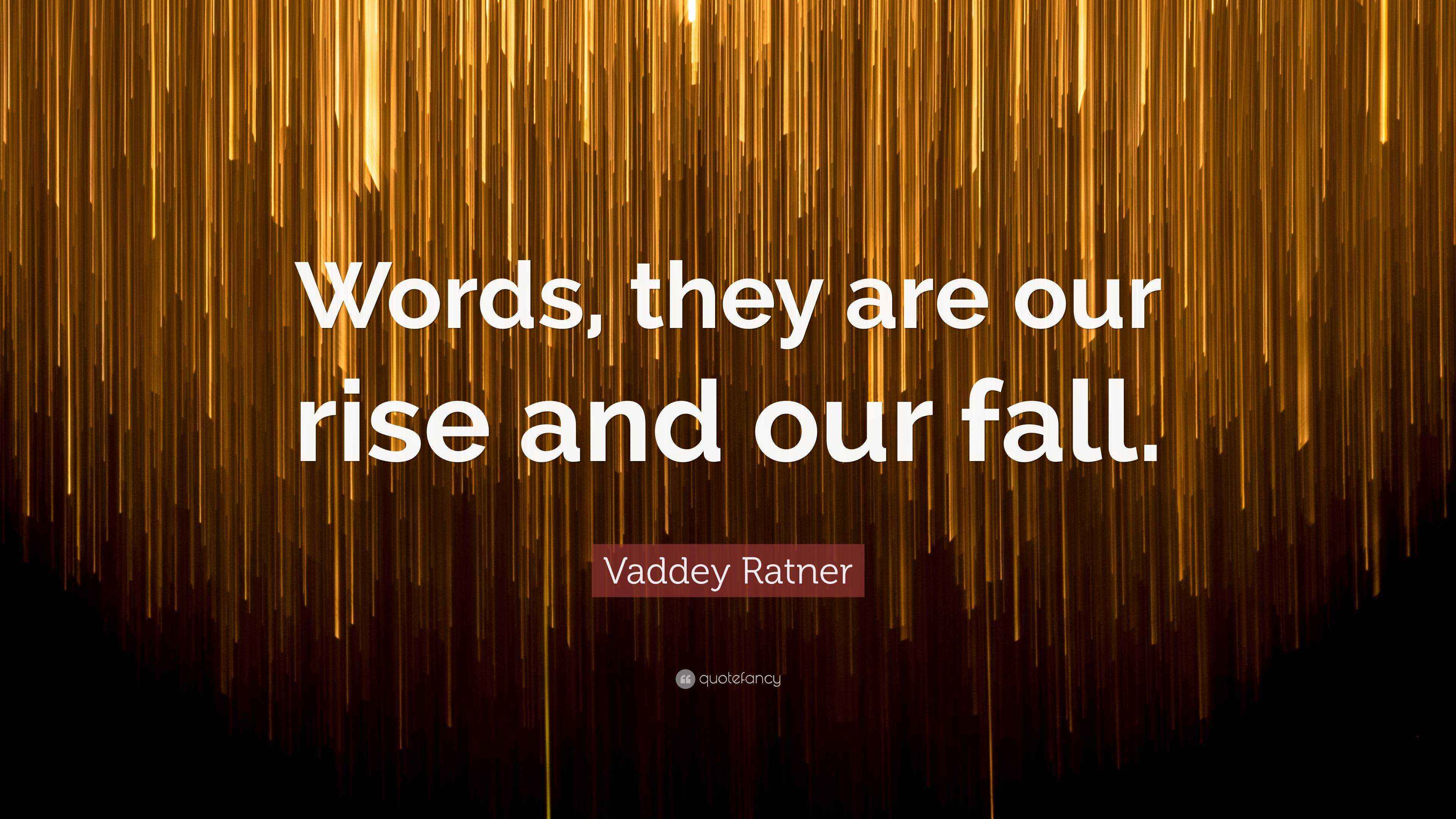 Vaddey Ratner Quote: “Words, they are our rise and our fall.”