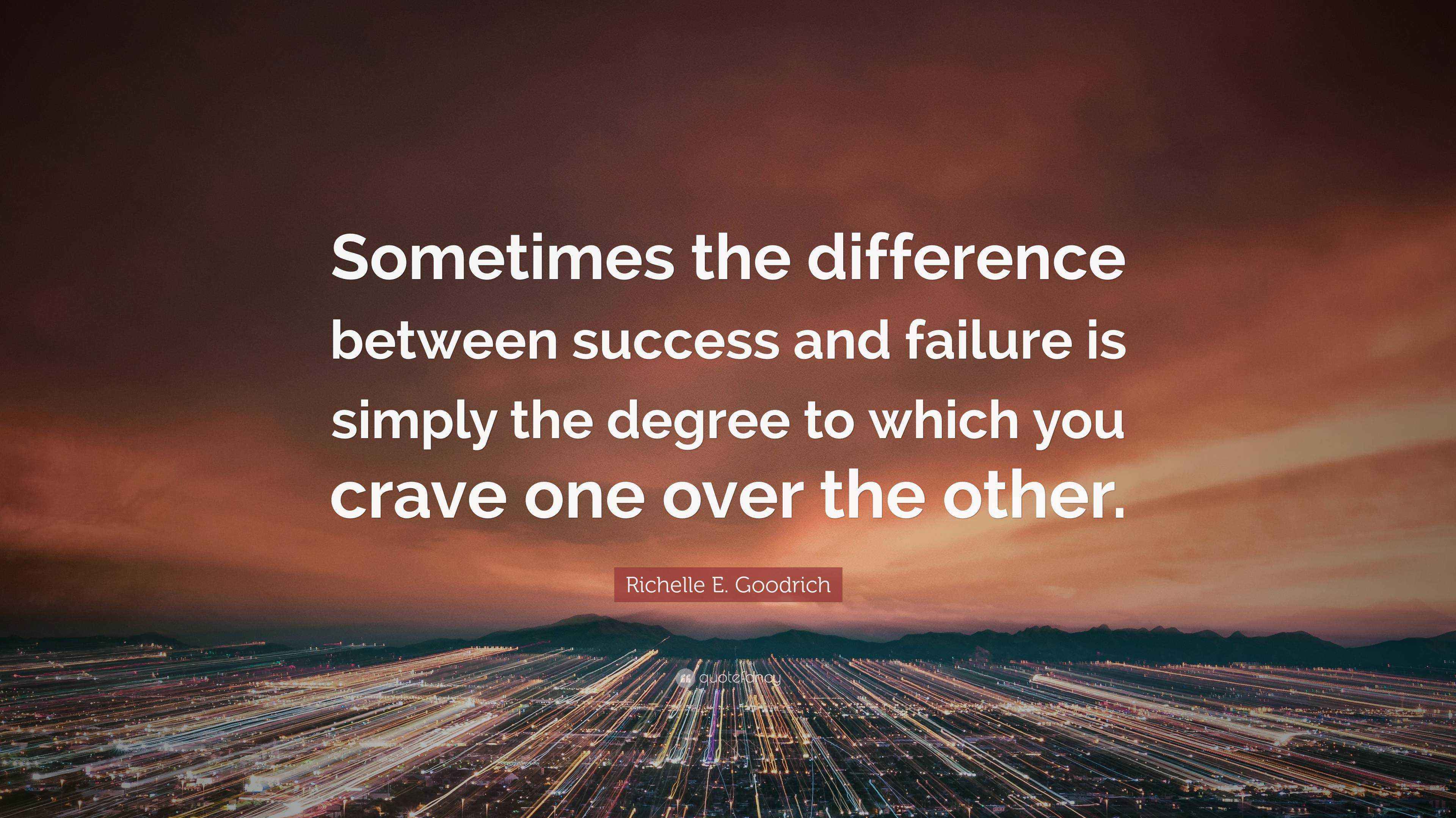 Richelle E. Goodrich Quote: “Sometimes the difference between success ...