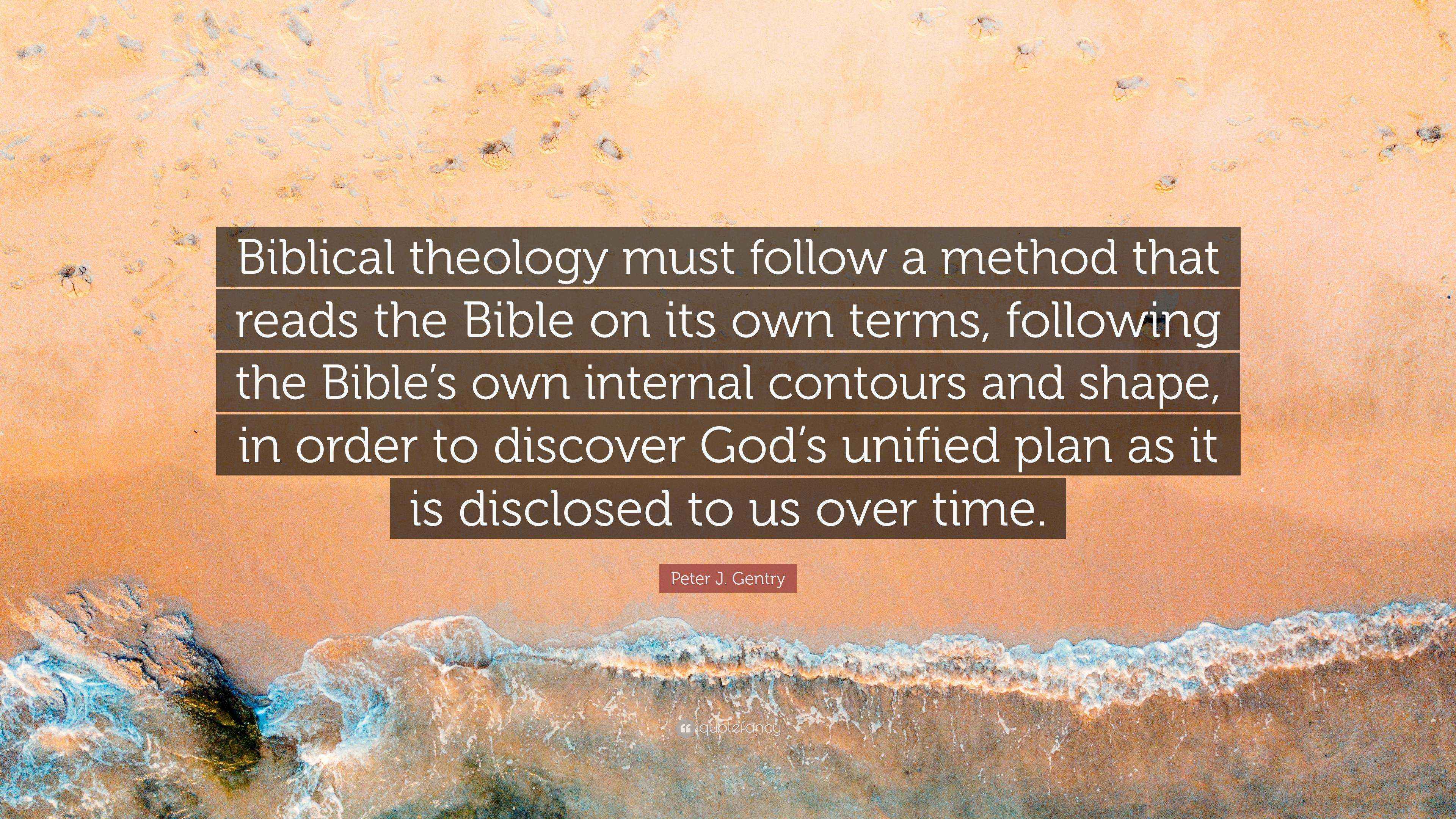 Peter J. Gentry Quote: “Biblical theology must follow a method that ...