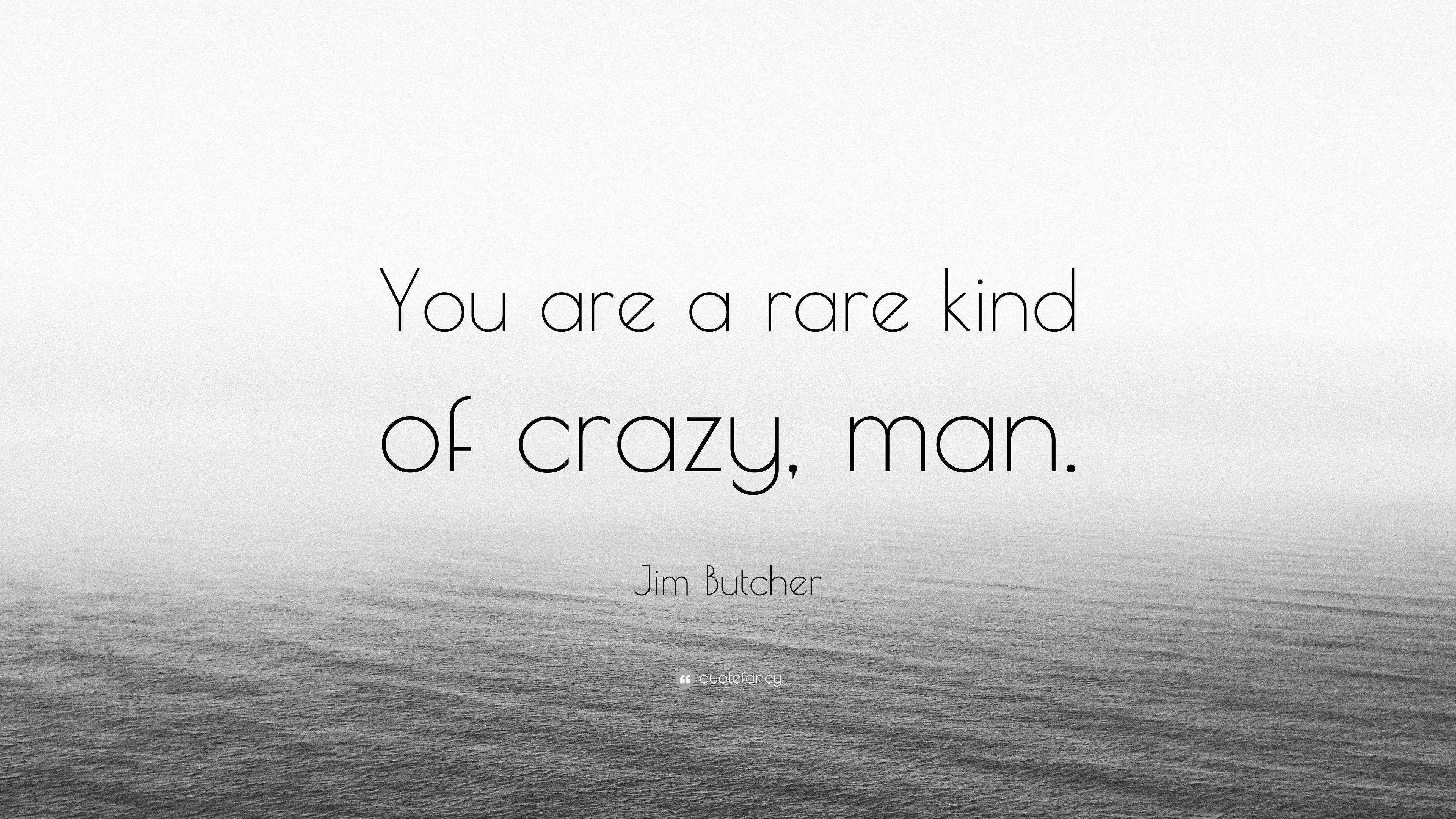 Jim Butcher Quote: “You are a rare kind of crazy, man.”