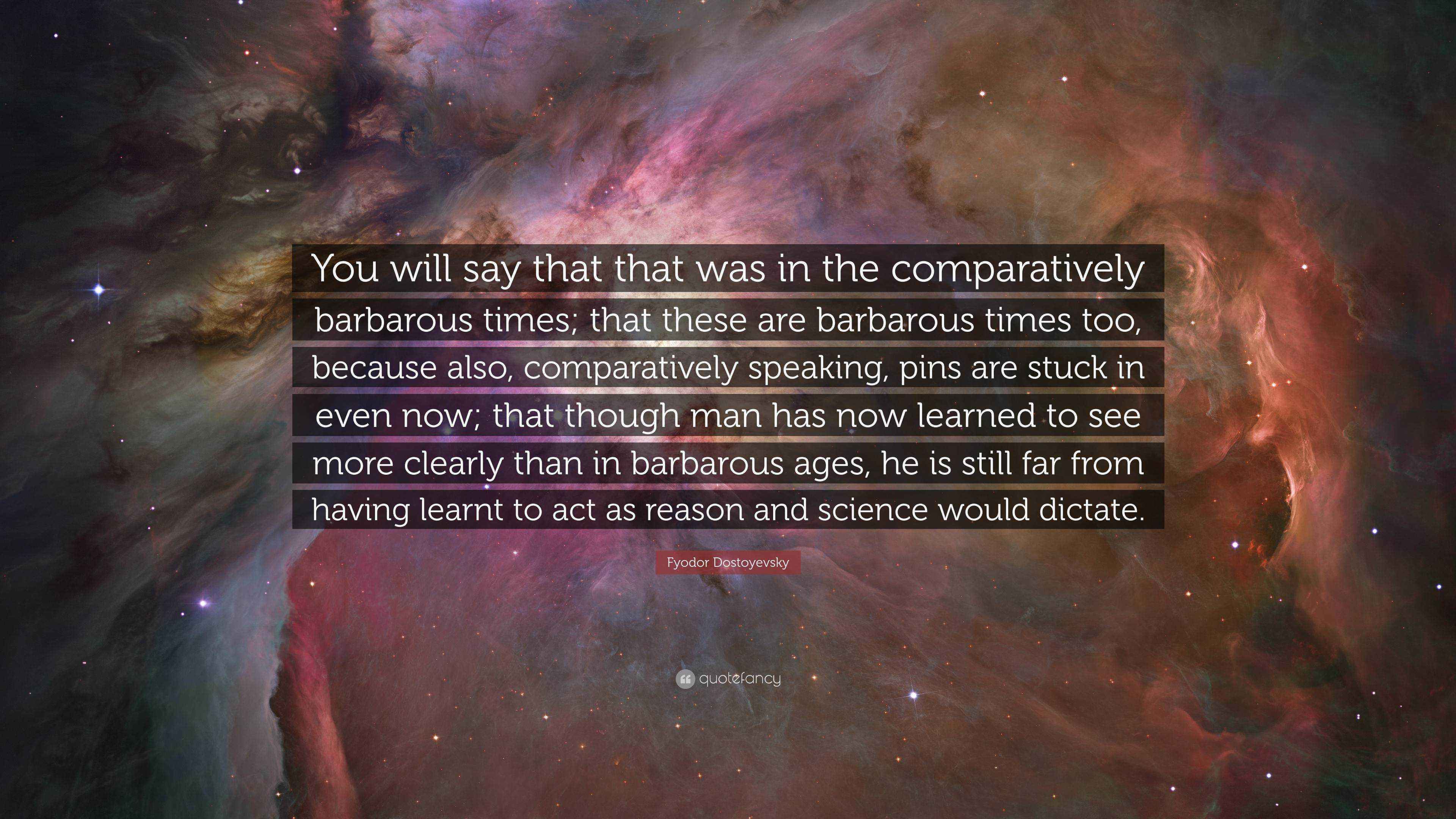 Fyodor Dostoyevsky Quote: “You will say that that was in the ...