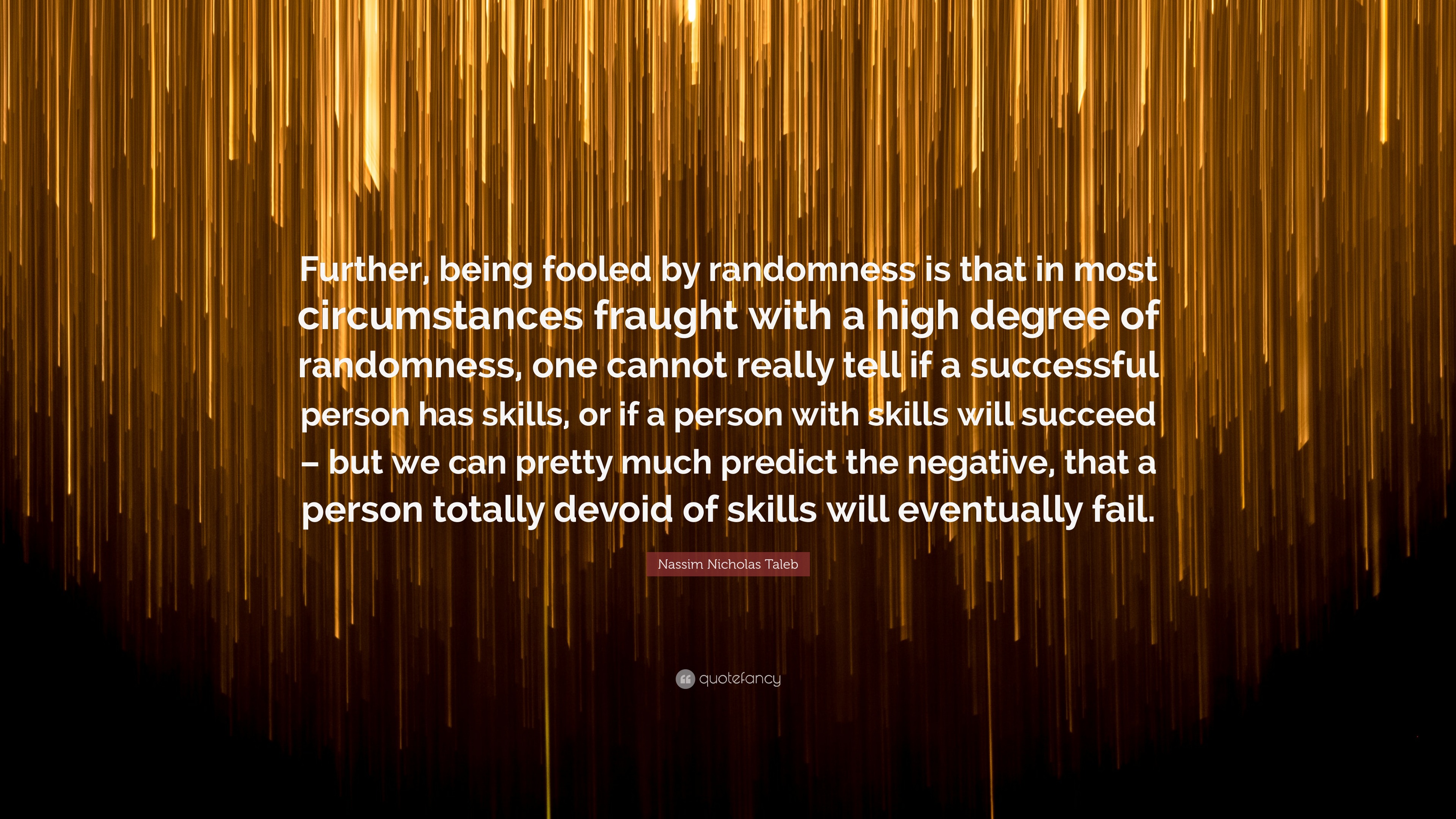 Nassim Nicholas Taleb Quote: “Further, being fooled by randomness is ...
