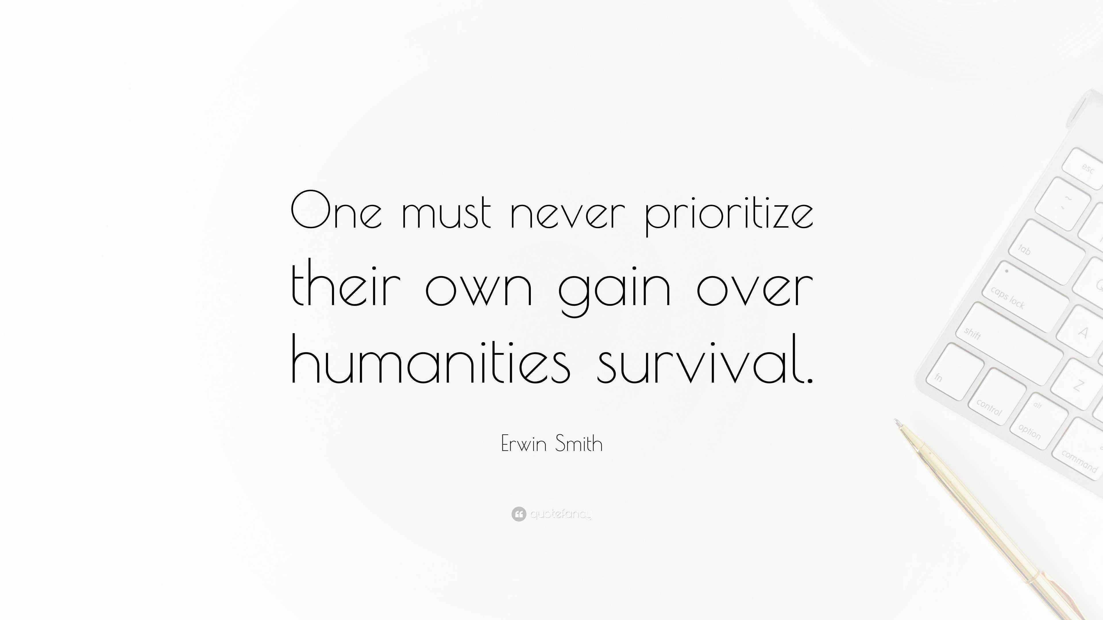 Erwin Smith Quote: “One must never prioritize their own gain over ...