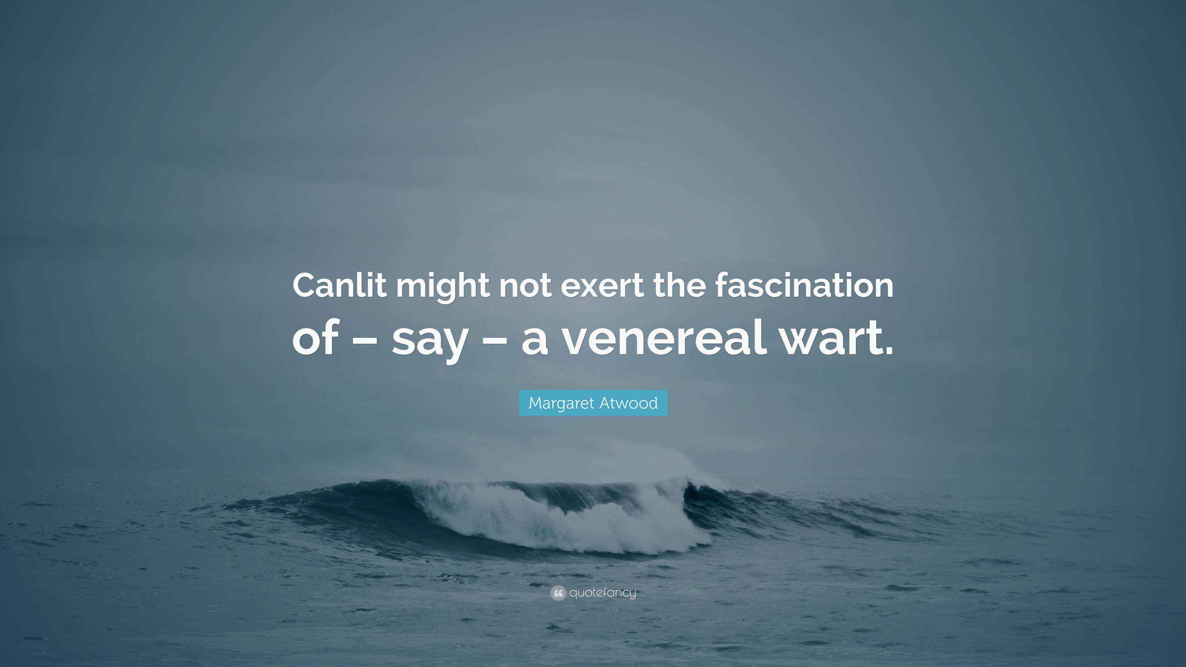 Margaret Atwood Quote: “Canlit might not exert the fascination of – say ...