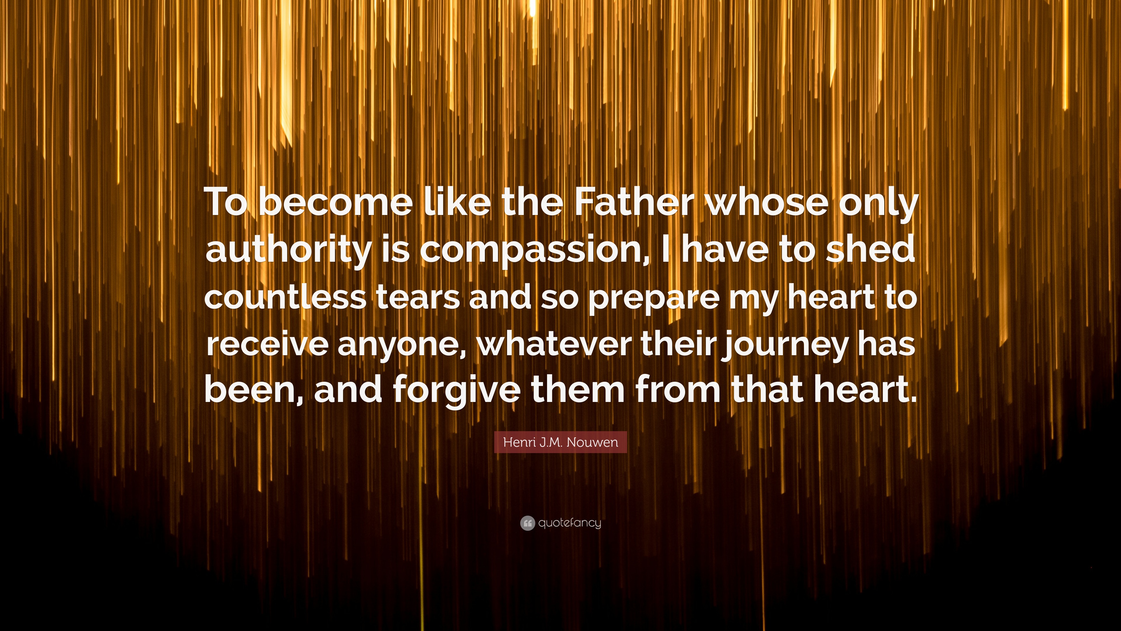Henri J.M. Nouwen Quote: “To become like the Father whose only ...