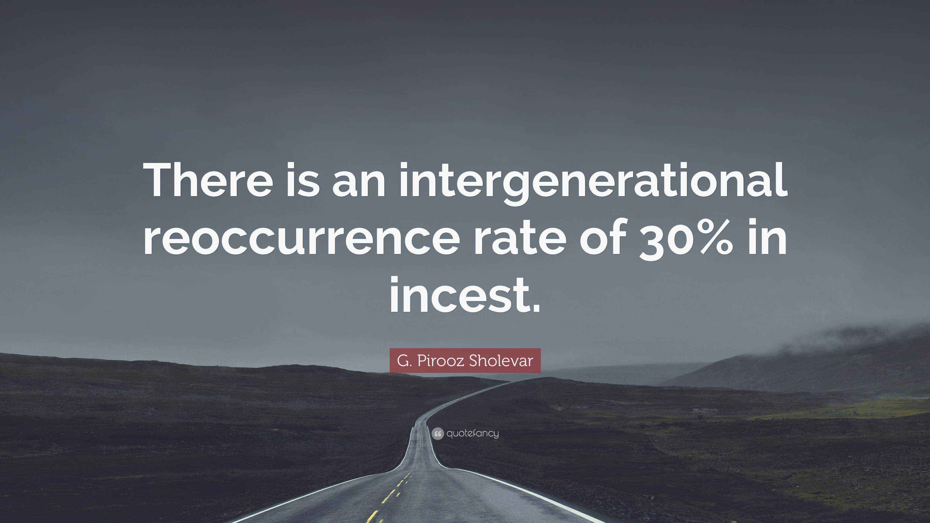 G. Pirooz Sholevar Quote: “There is an intergenerational reoccurrence ...