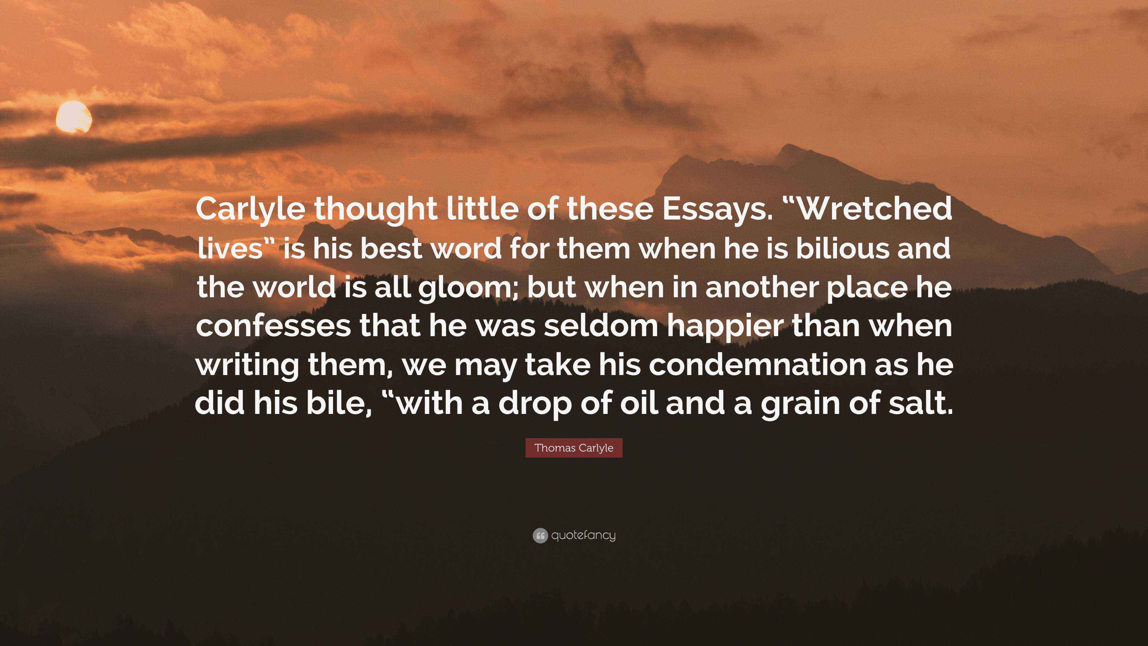 Thomas Carlyle Quote: “Carlyle thought little of these Essays ...