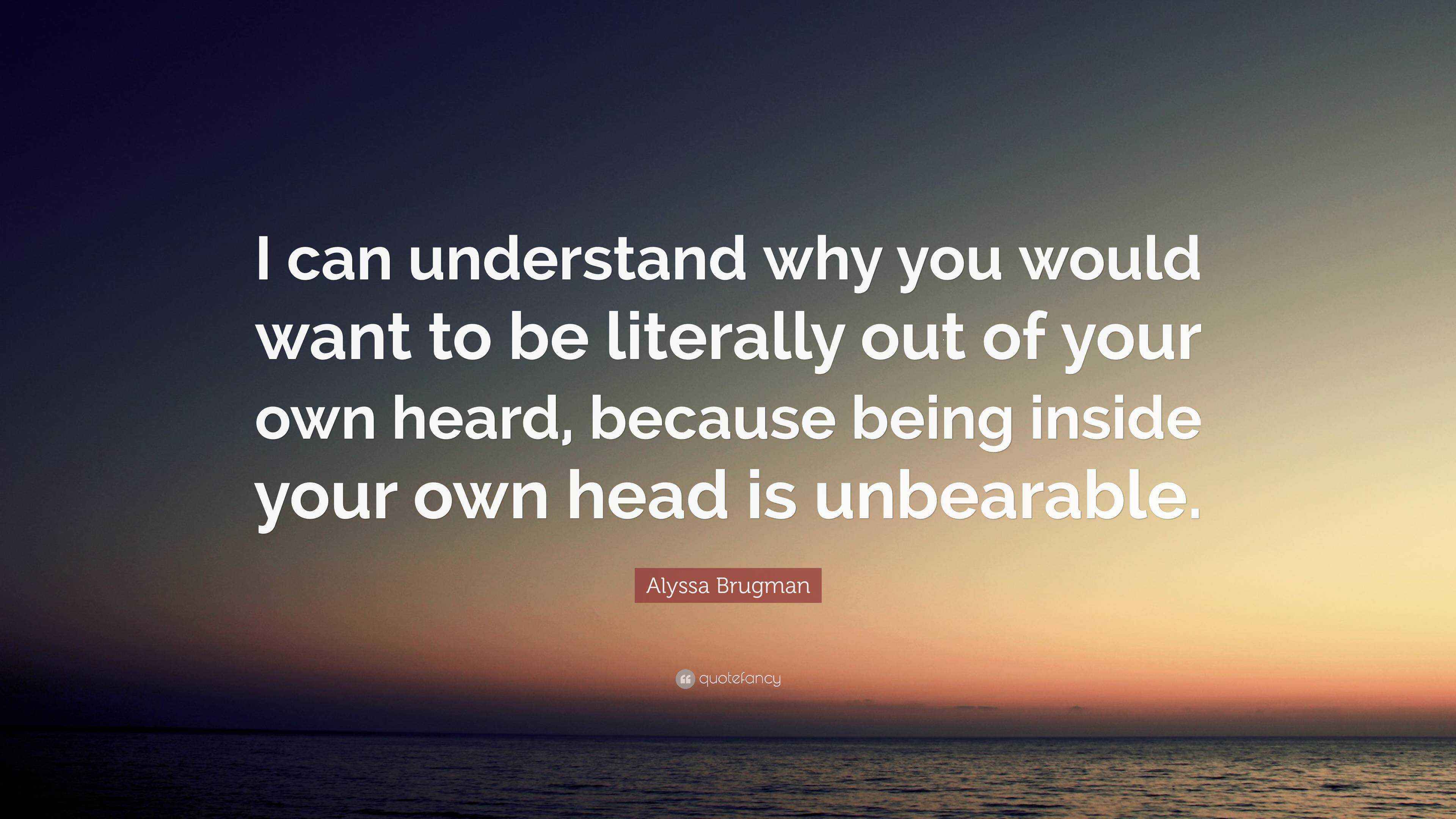 Alyssa Brugman Quote: “I can understand why you would want to be ...