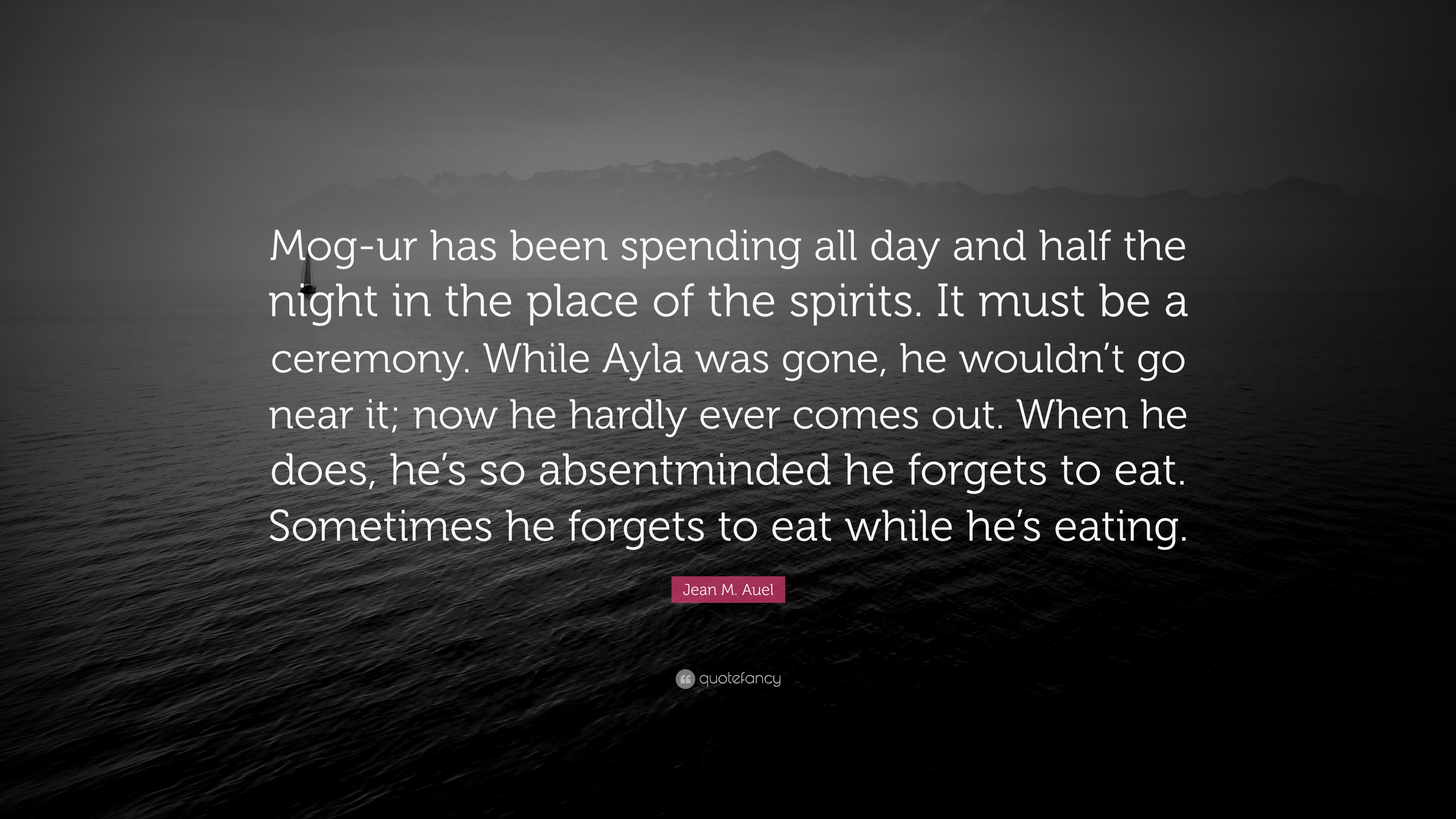 Jean M. Auel Quote: “Mog-ur has been spending all day and half the ...