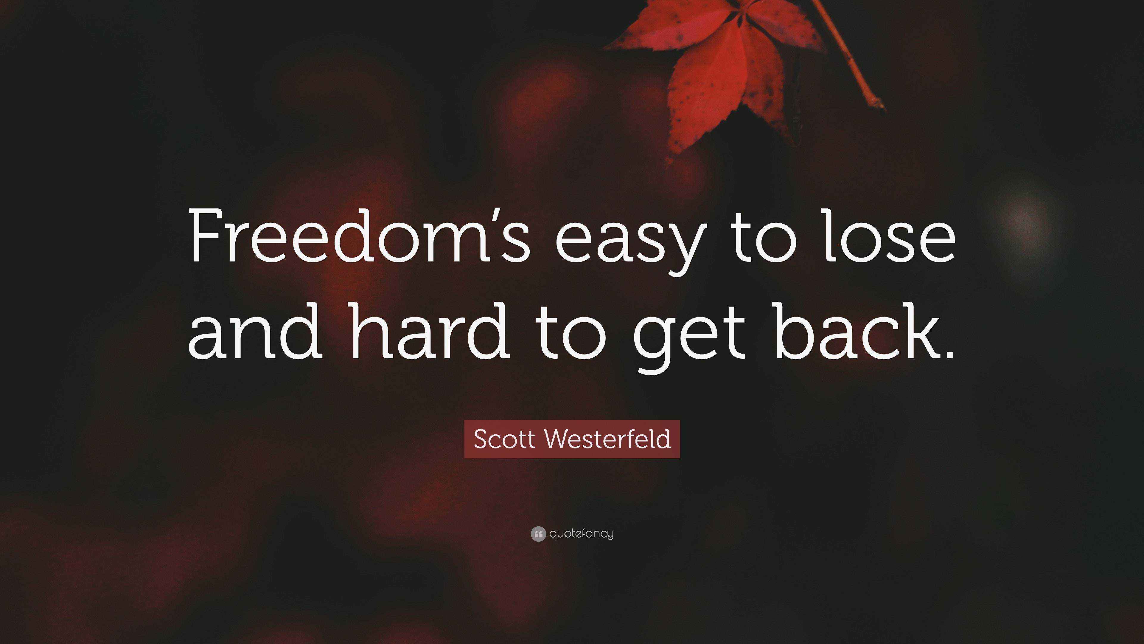 Scott Westerfeld Quote: “Freedom’s easy to lose and hard to get back.”
