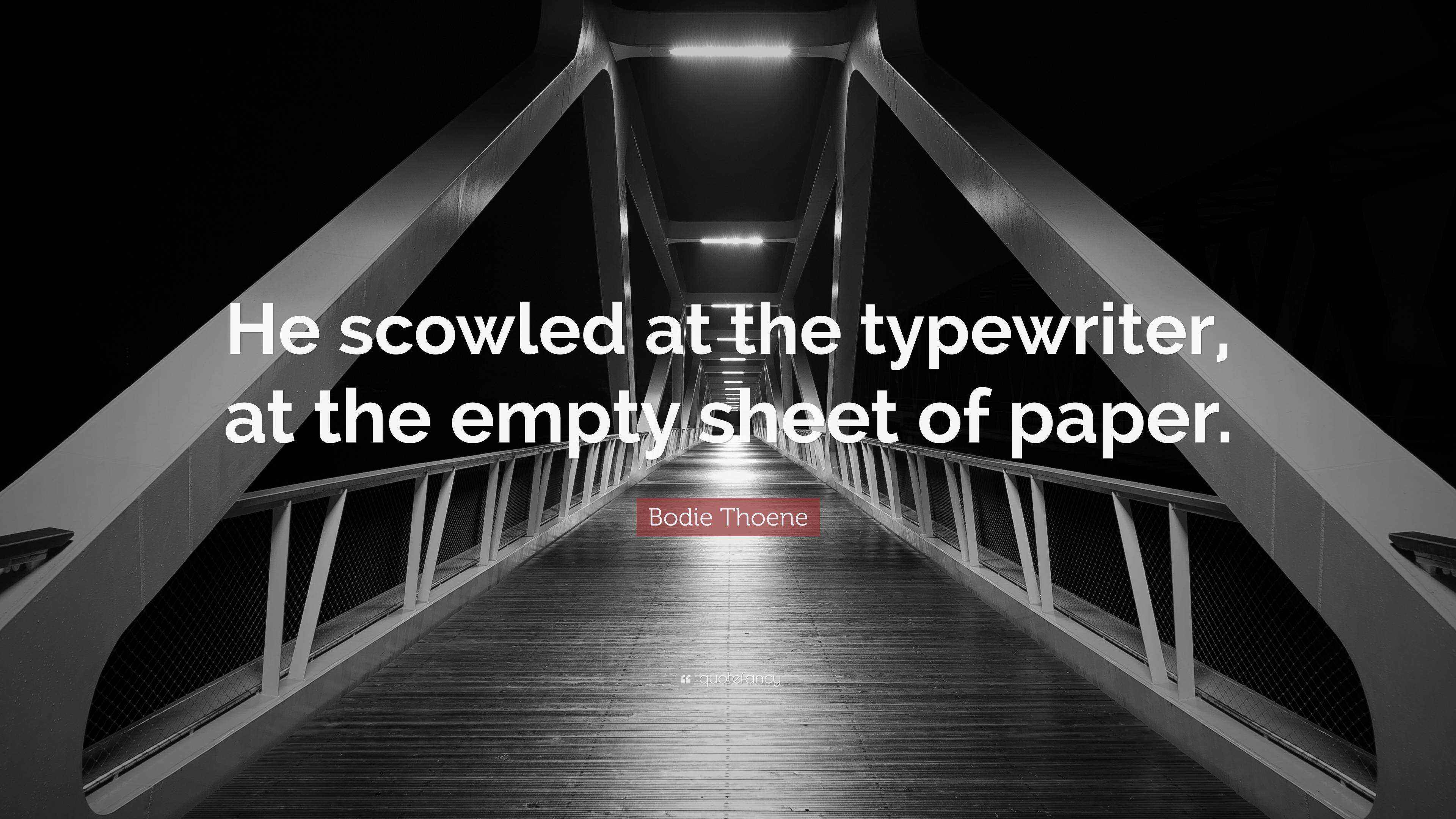 Bodie Thoene Quote: “He scowled at the typewriter, at the empty sheet ...