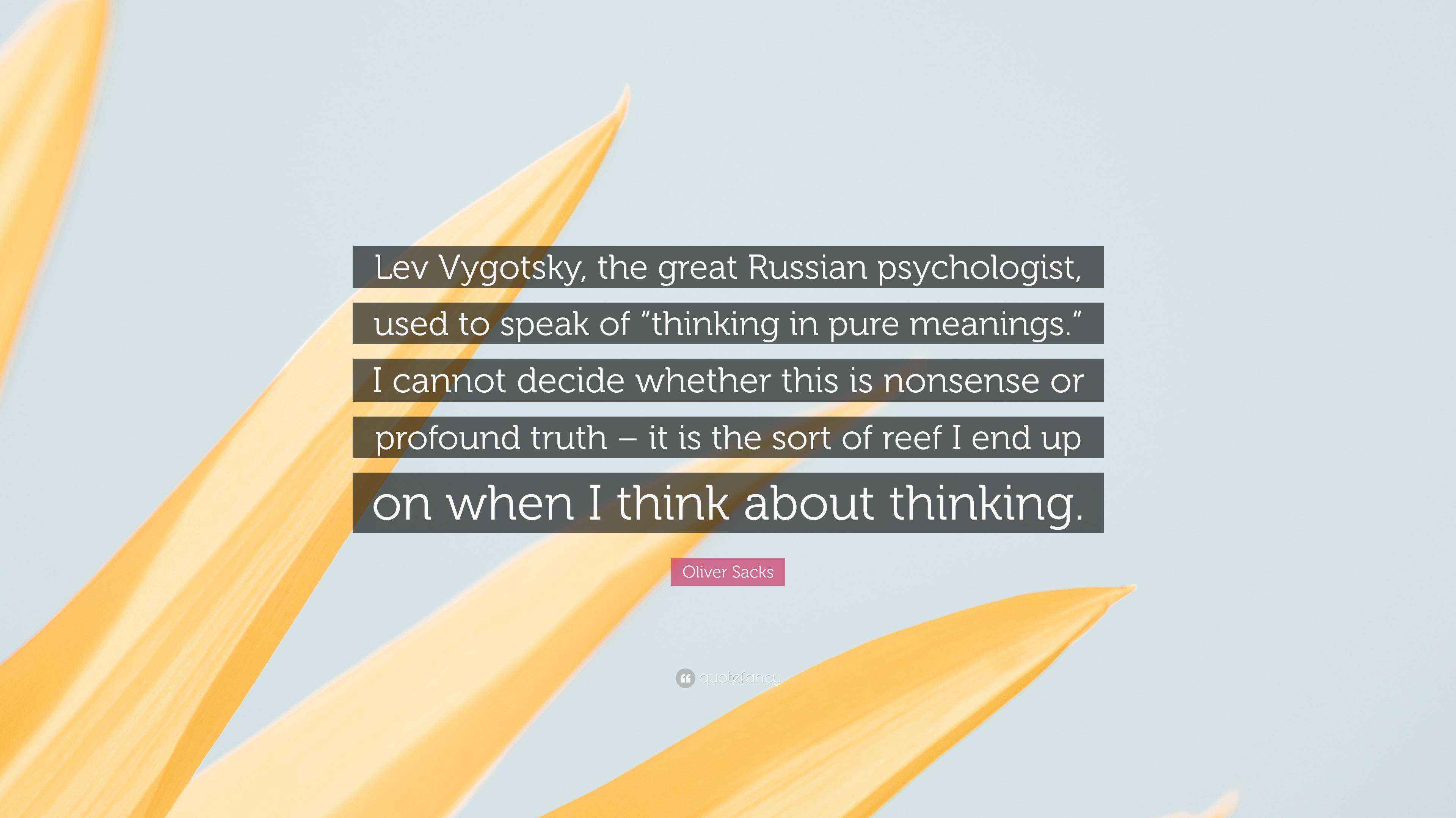 Oliver Sacks Quote: “Lev Vygotsky, the great Russian psychologist, used ...