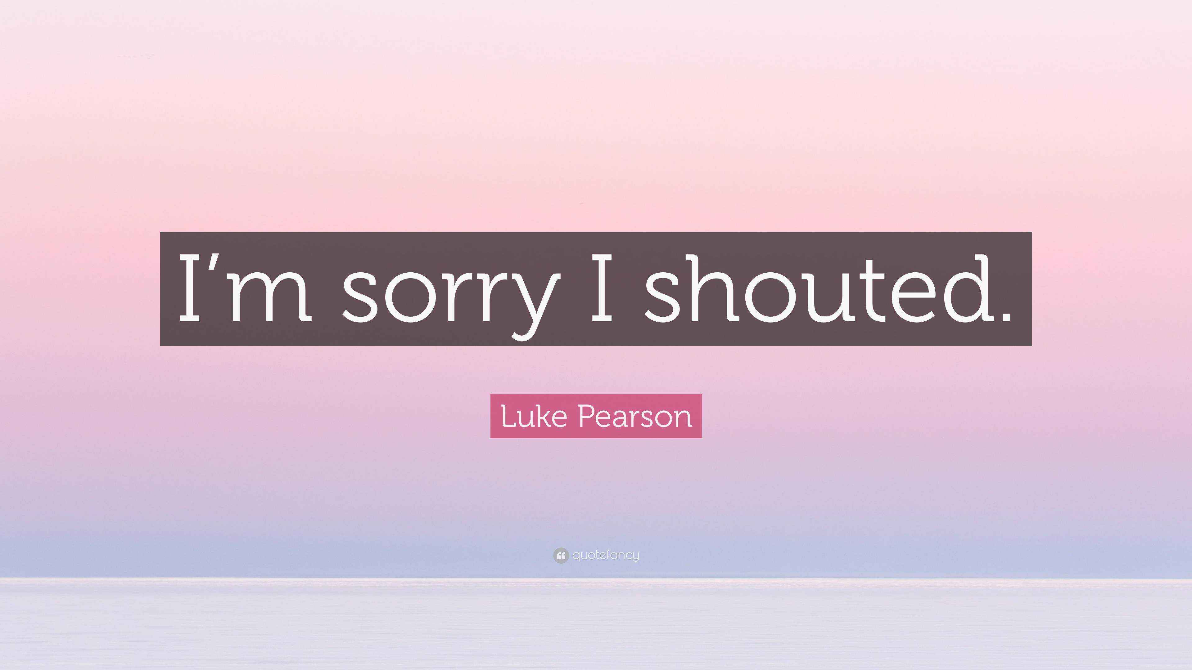 Luke Pearson Quote: “I’m sorry I shouted.”