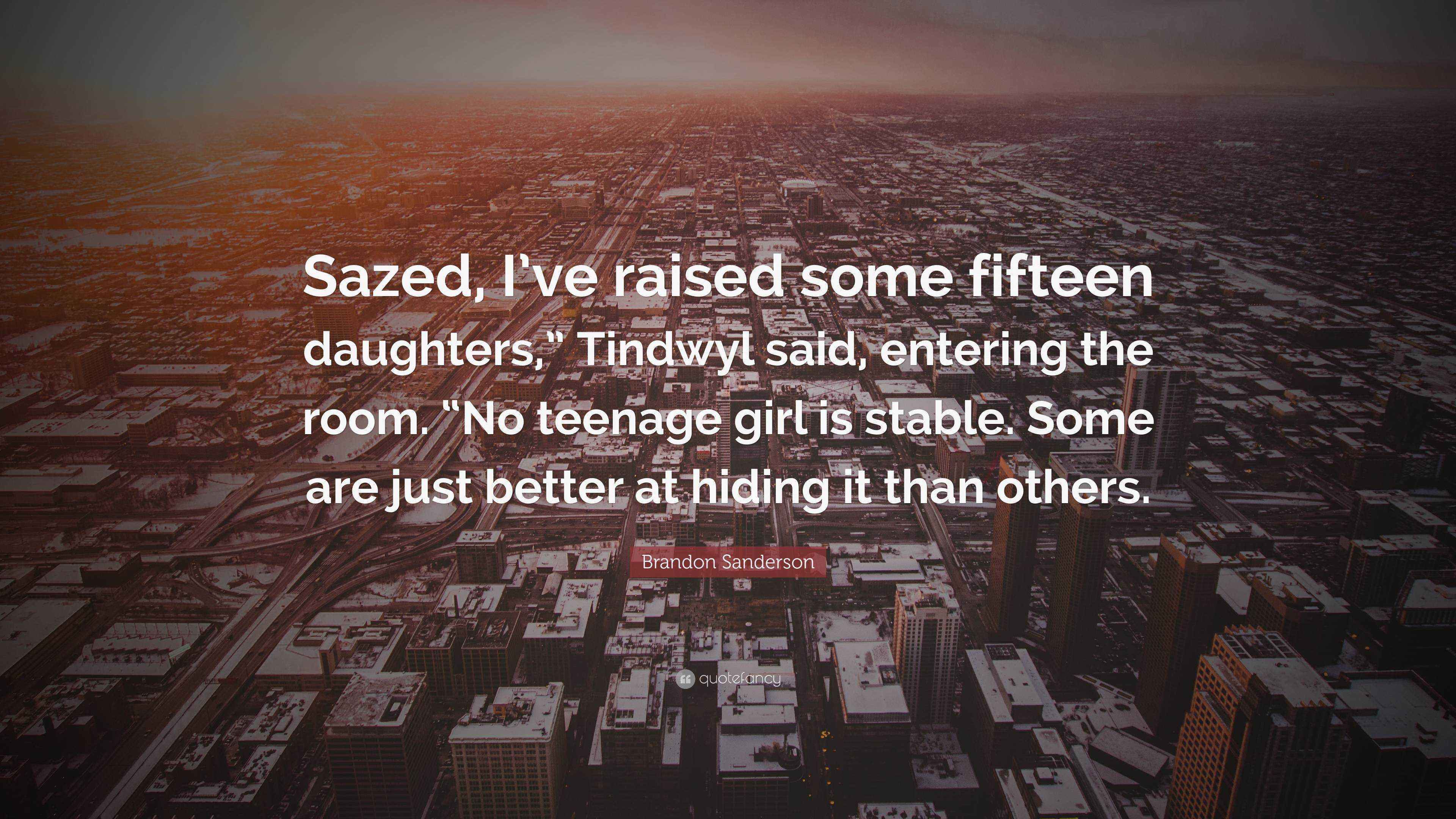 Brandon Sanderson Quote: “Sazed, I’ve raised some fifteen daughters ...